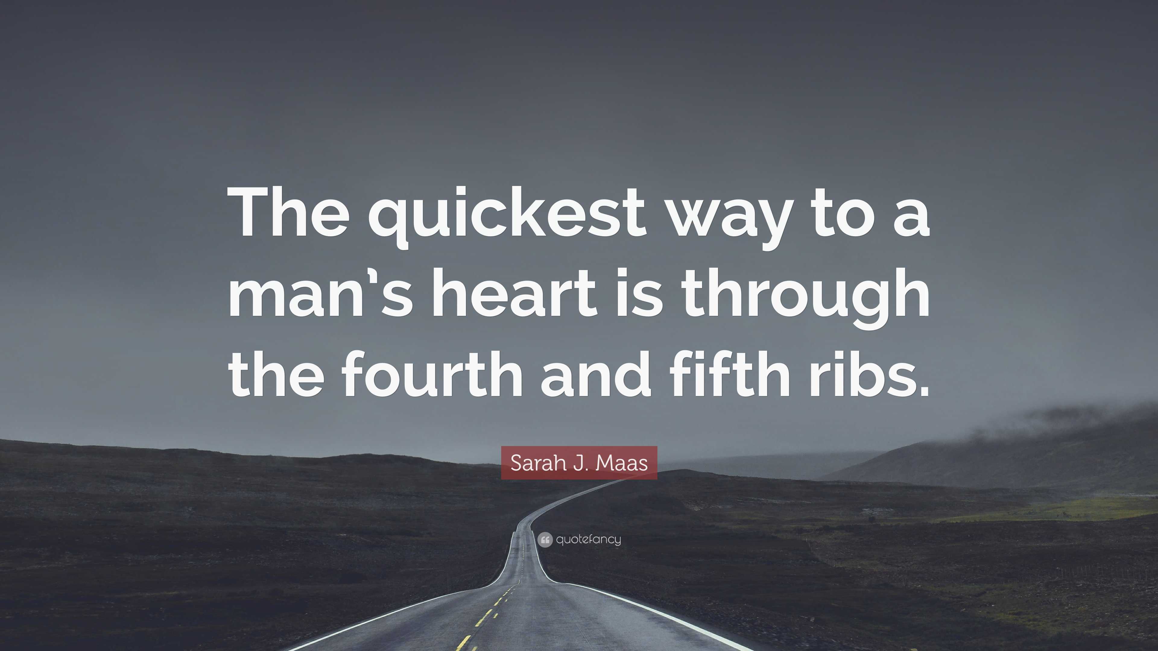 Sarah J. Maas Quote: “The quickest way to a man’s heart is through the ...