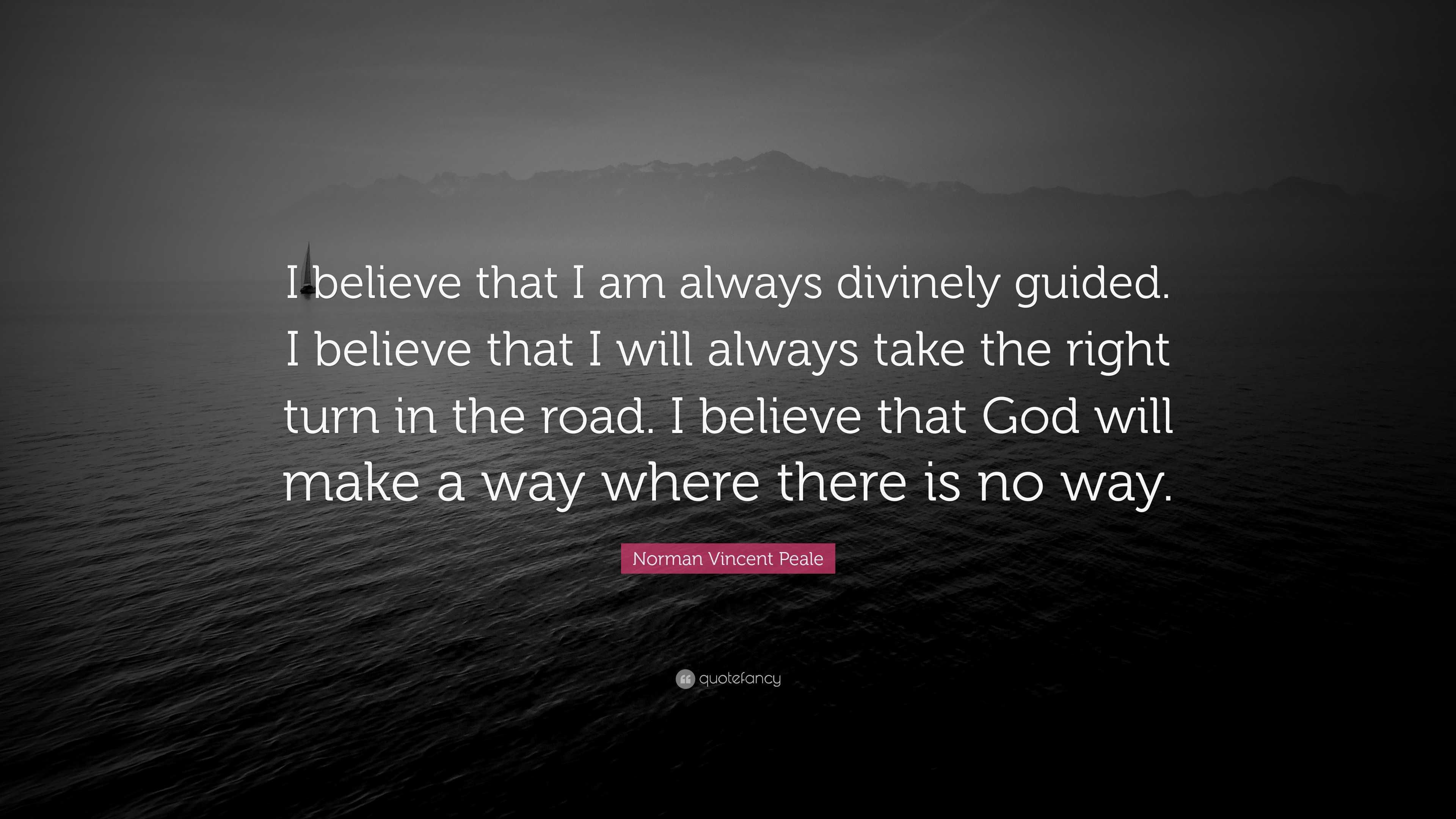 Norman Vincent Peale Quote: “I believe that I am always divinely guided ...