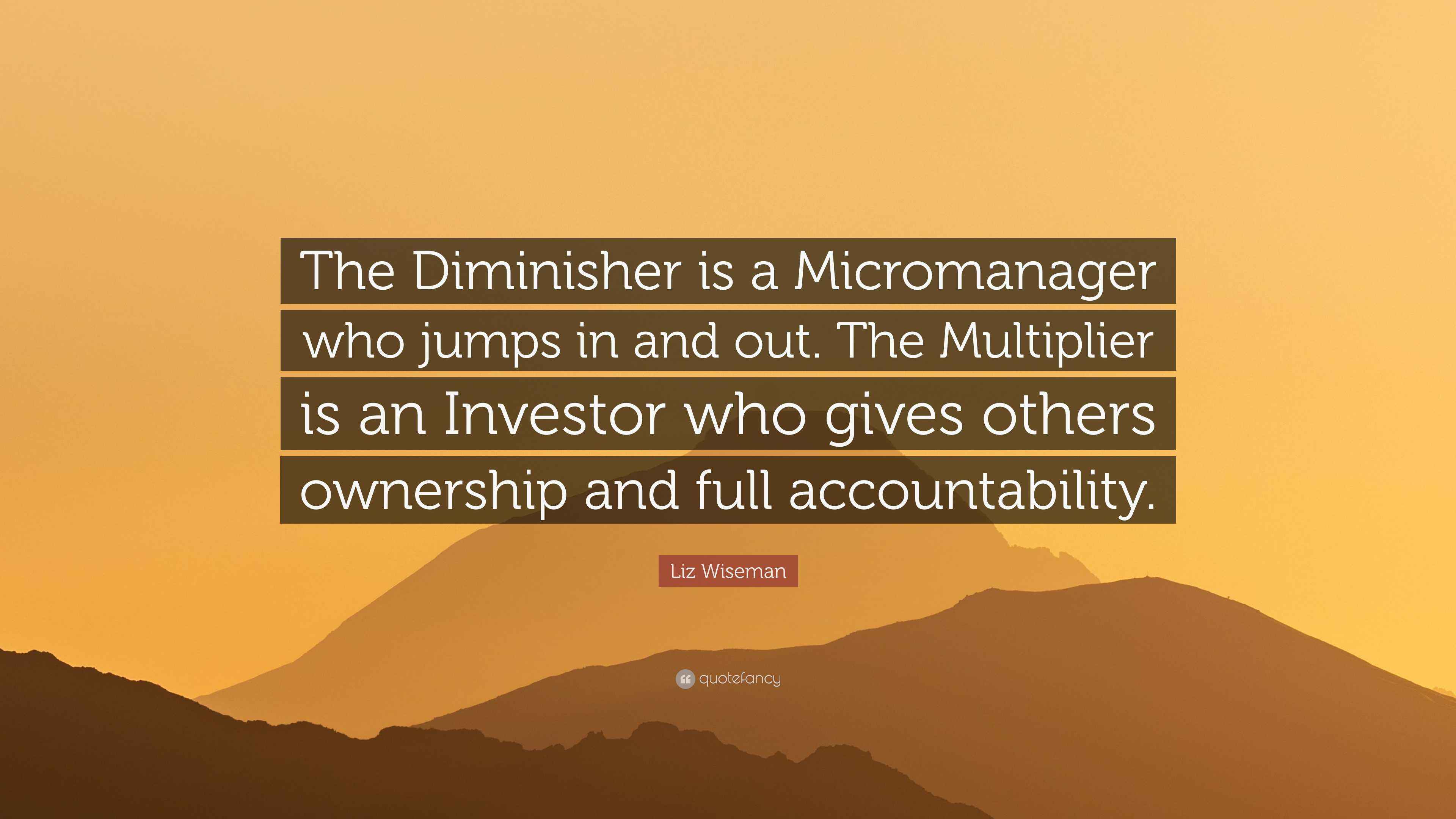 Liz Wiseman Quote: “The Diminisher is a Micromanager who jumps in and ...