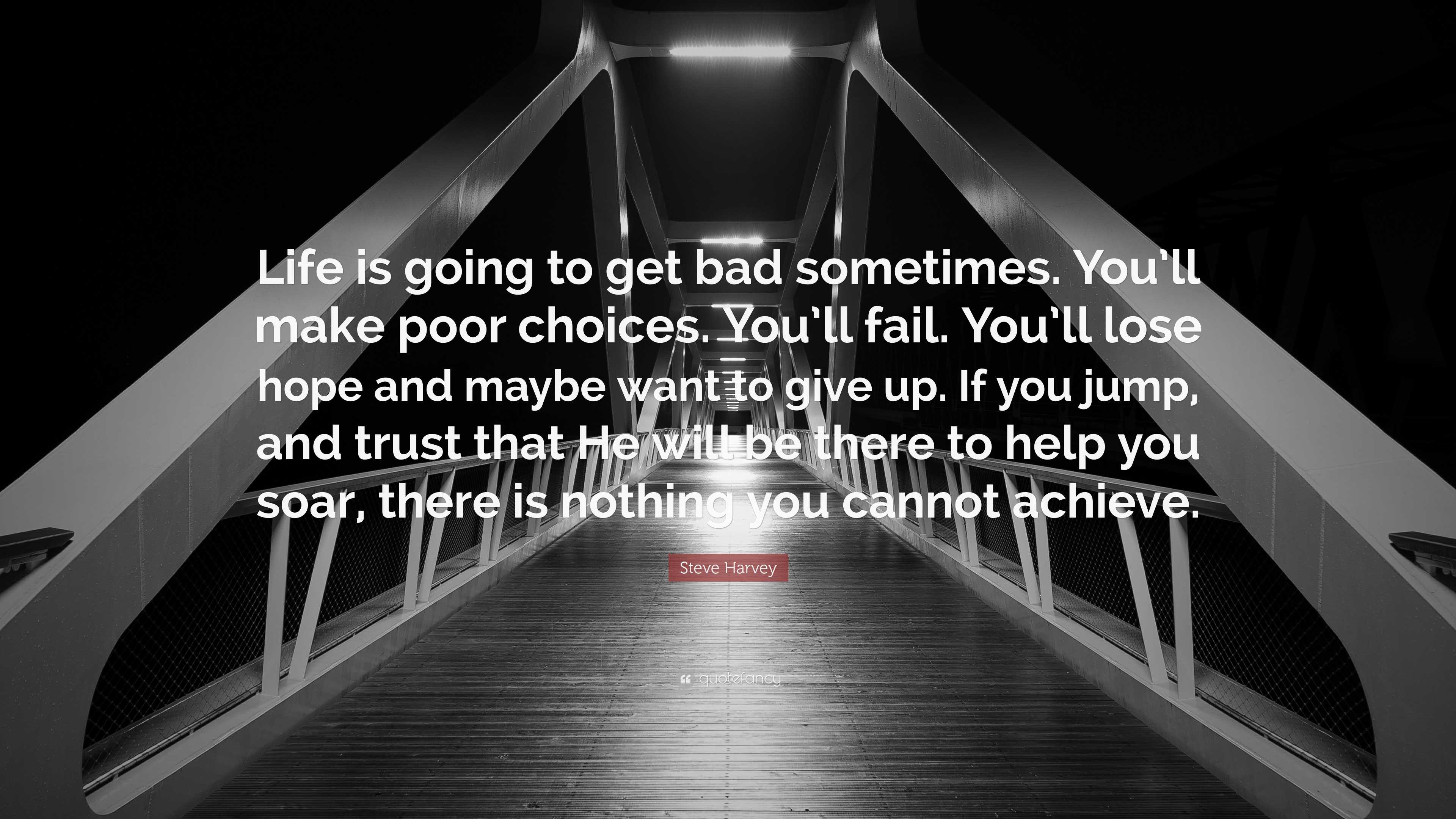 Steve Harvey Quote: “Life is going to get bad sometimes. You’ll make ...