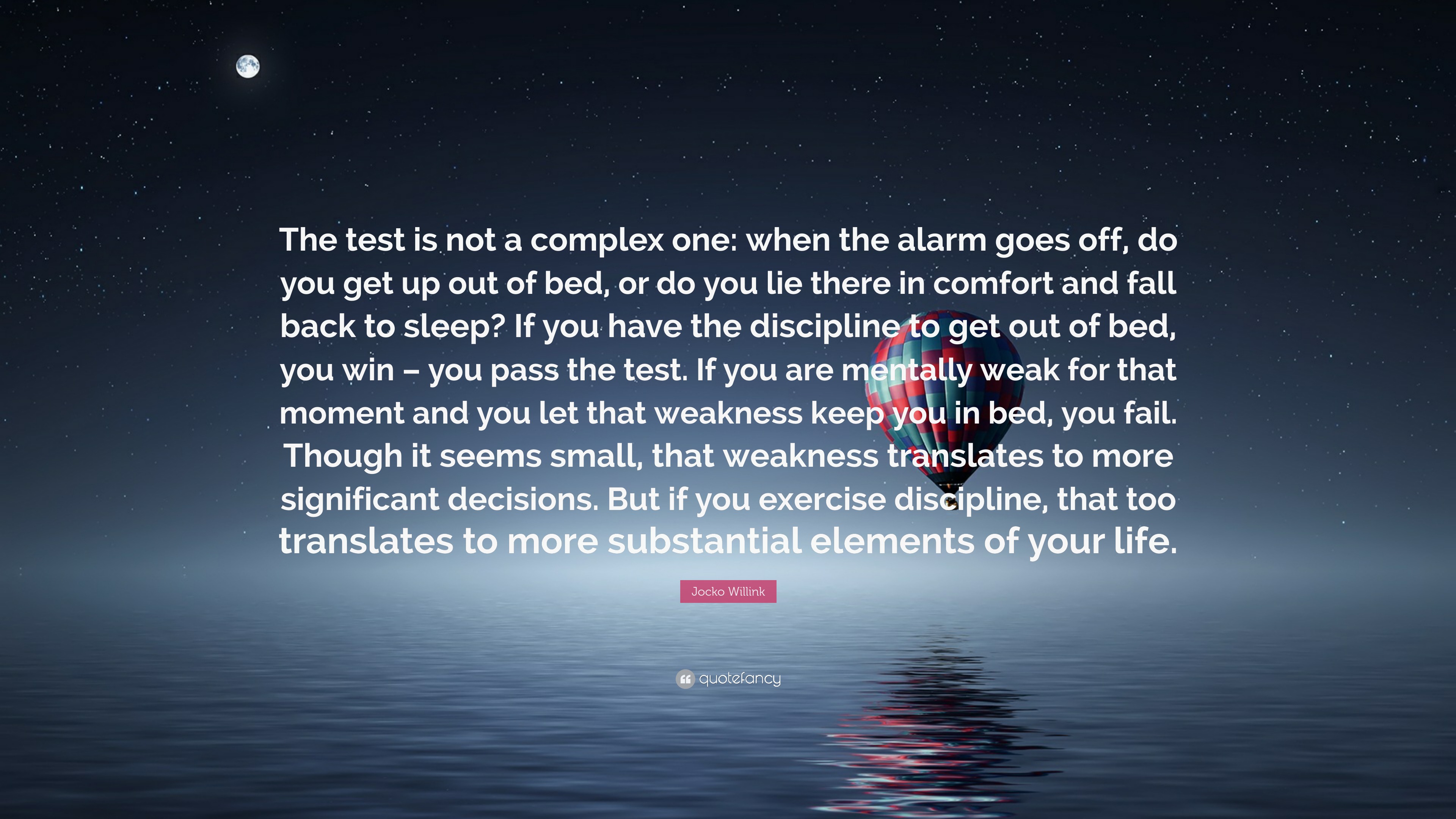 Jocko Willink Quote: “The test is not a complex one: when the alarm ...