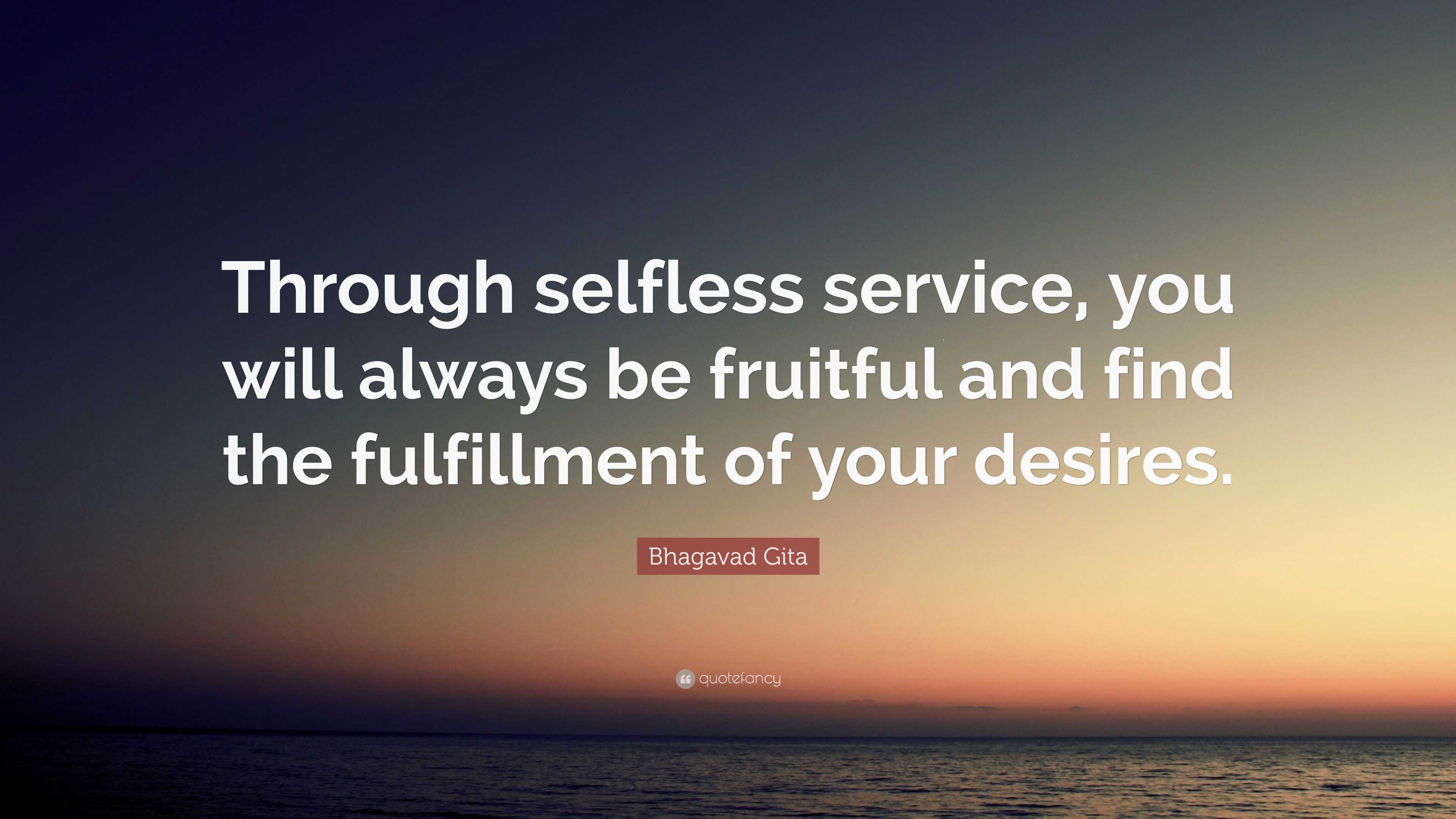 Bhagavad Gita Quote: “Through selfless service, you will always be ...