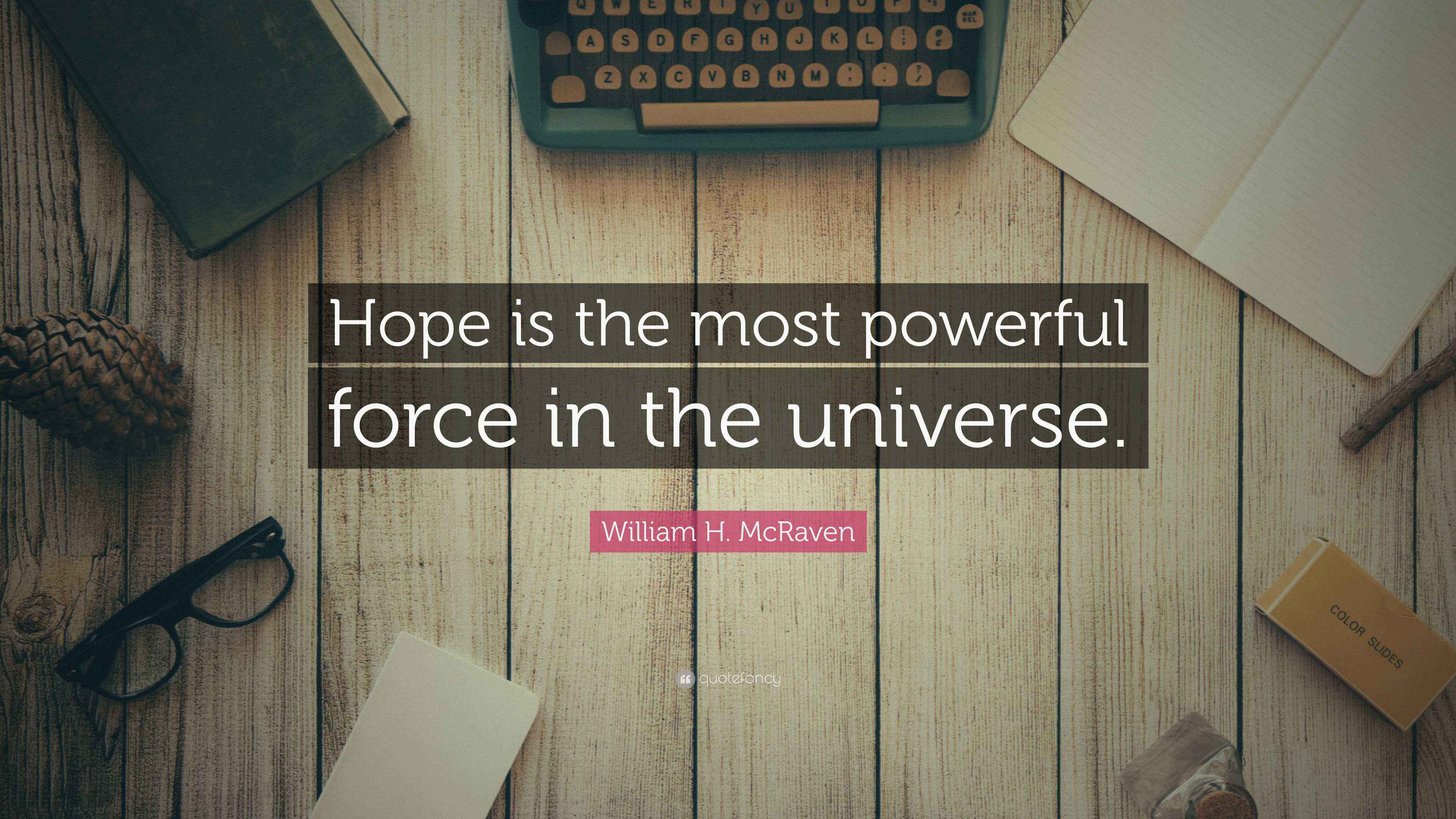 William H. McRaven Quote: “Hope is the most powerful force in the ...