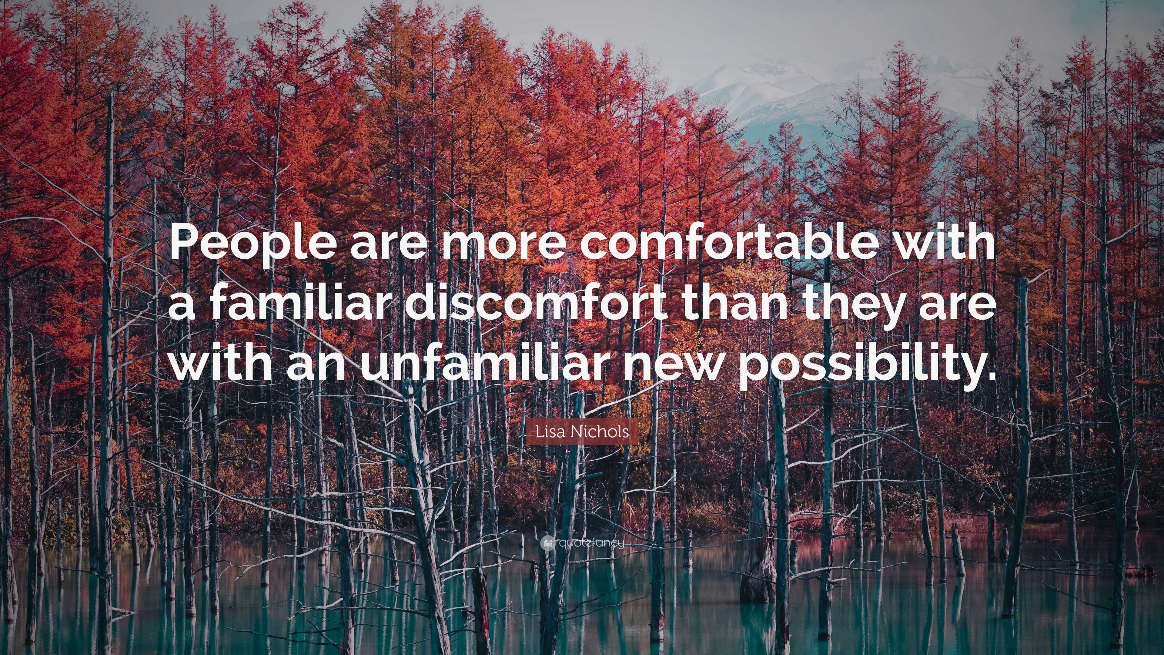 Lisa Nichols Quote: “People are more comfortable with a familiar ...