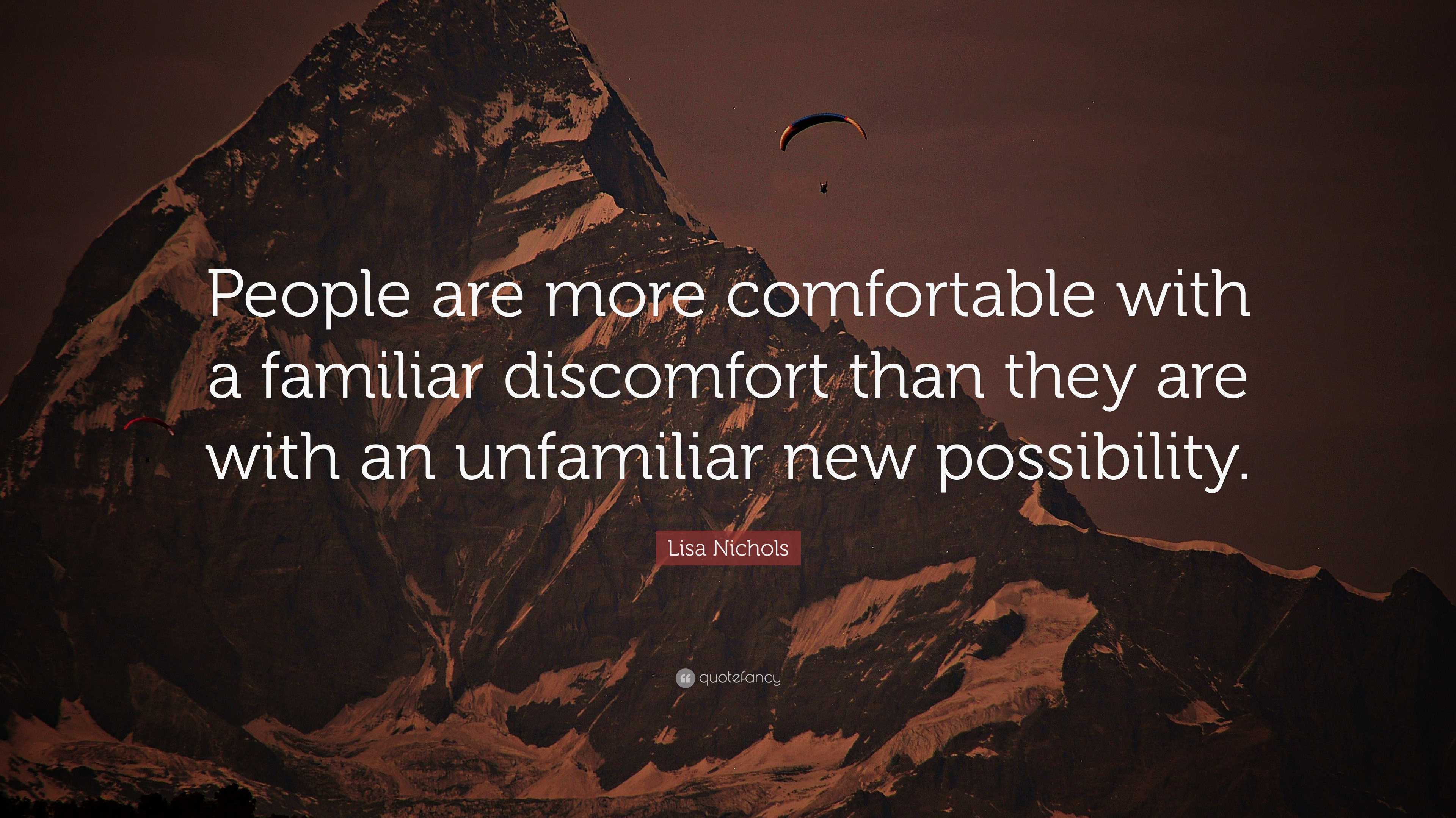 “People are more comfortable with a familiar discomfort than they are ...