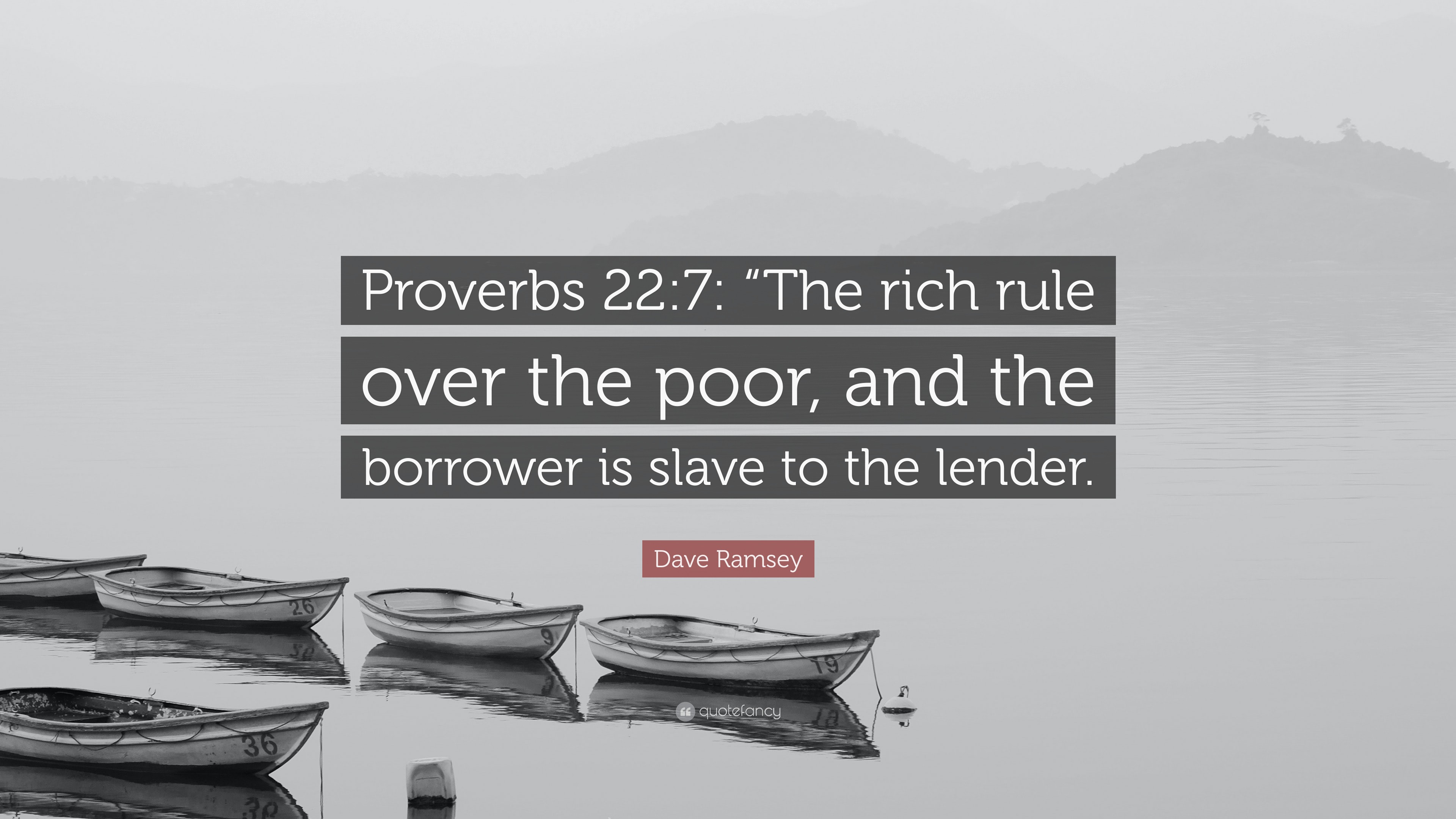 Dave Ramsey Quote: “Proverbs 22:7: “The rich rule over the poor, and ...