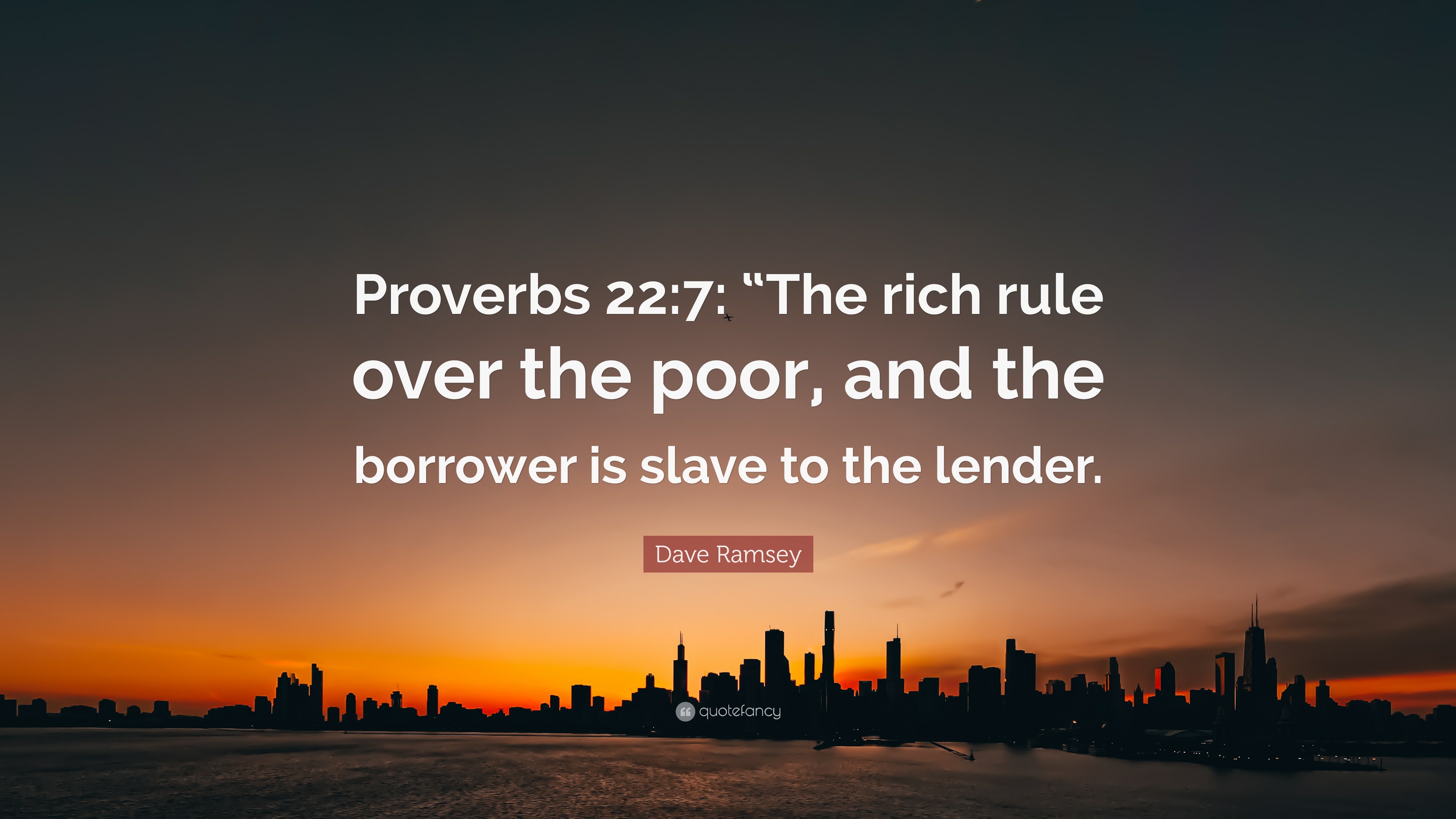 Dave Ramsey Quote: “Proverbs 22:7: “The rich rule over the poor, and ...