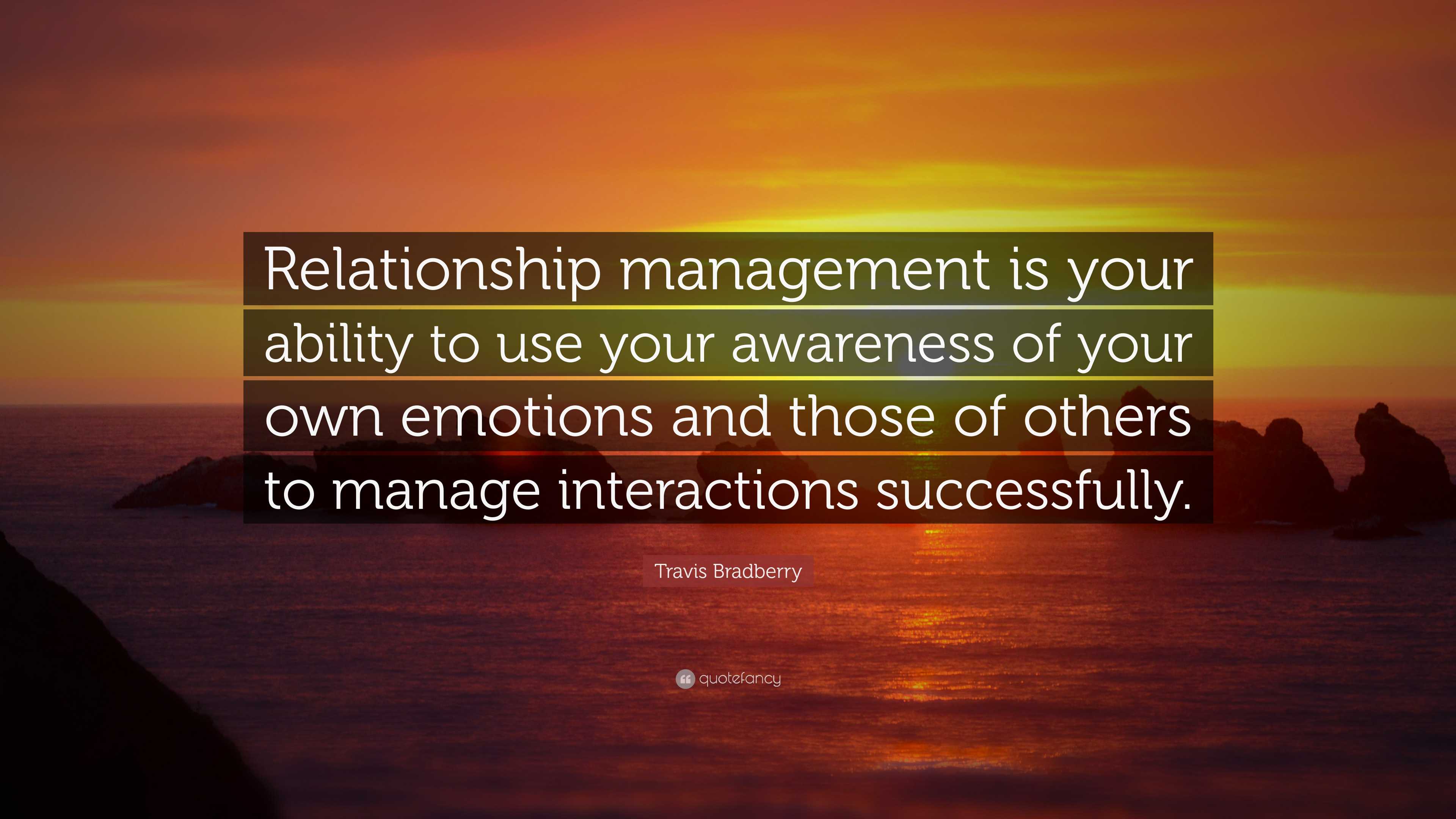 Travis Bradberry Quote: “Relationship management is your ability to use ...