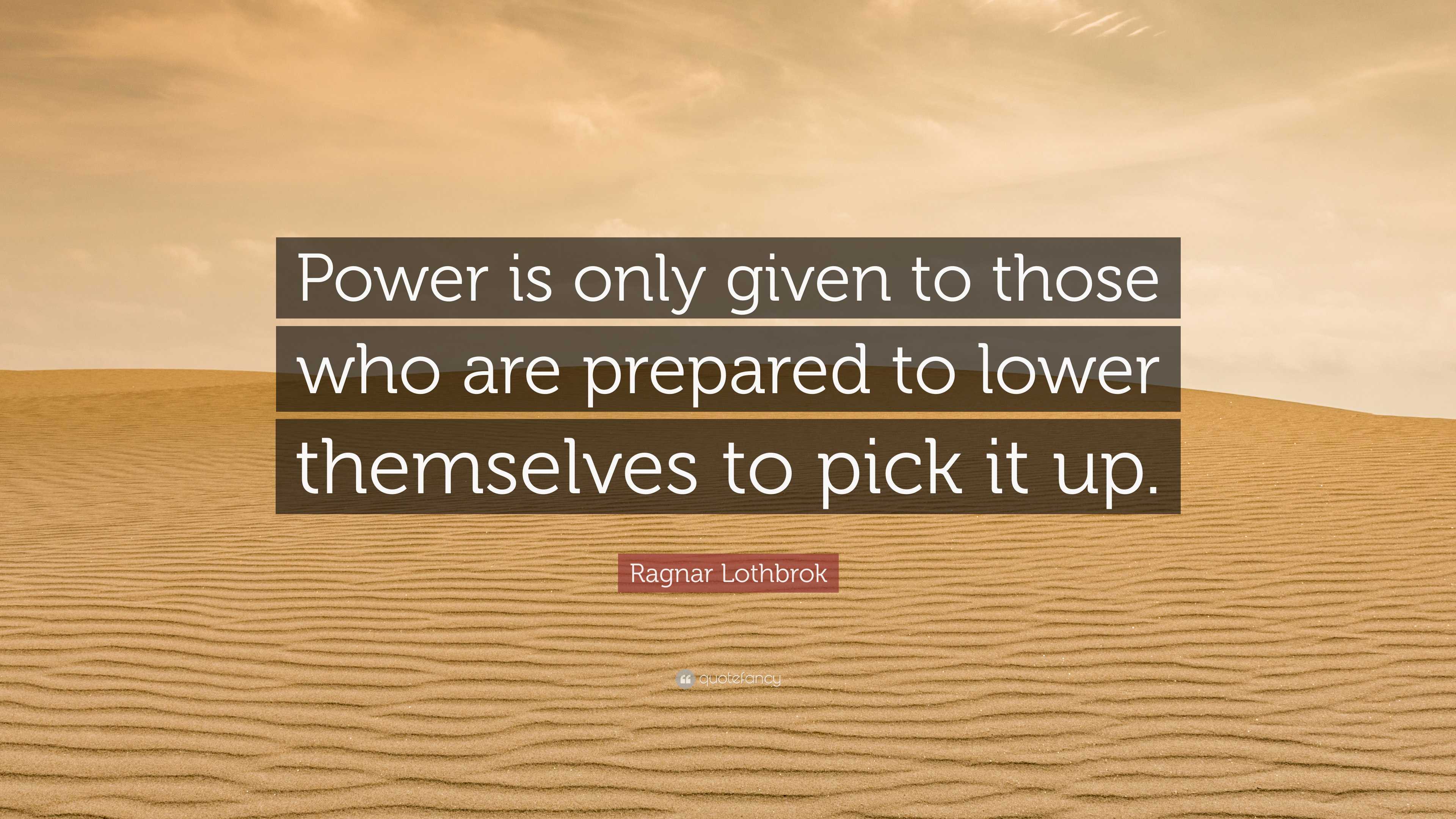 Ragnar Lothbrok Quote: “Power is only given to those who are prepared ...