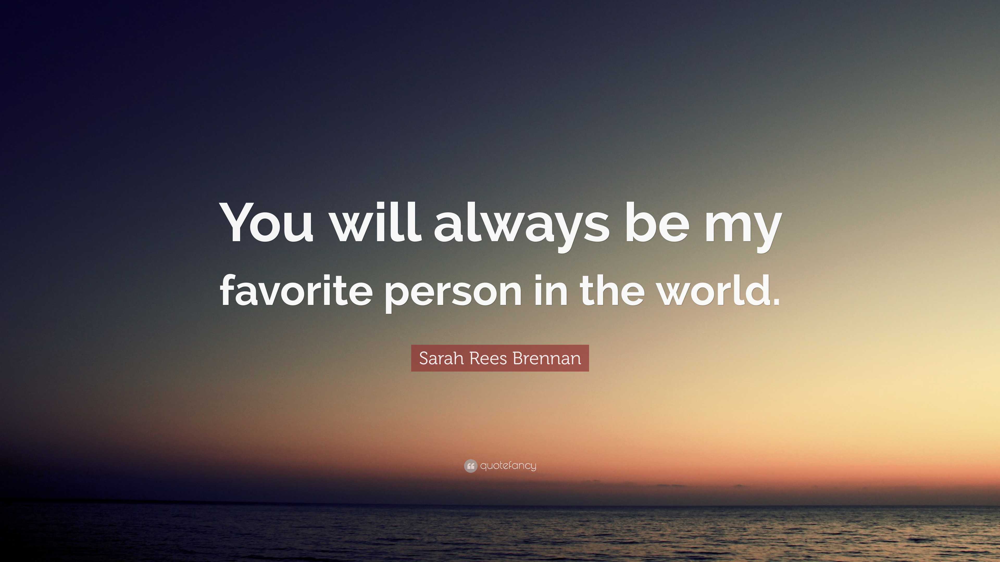Sarah Rees Brennan Quote: “You will always be my favorite person in the ...