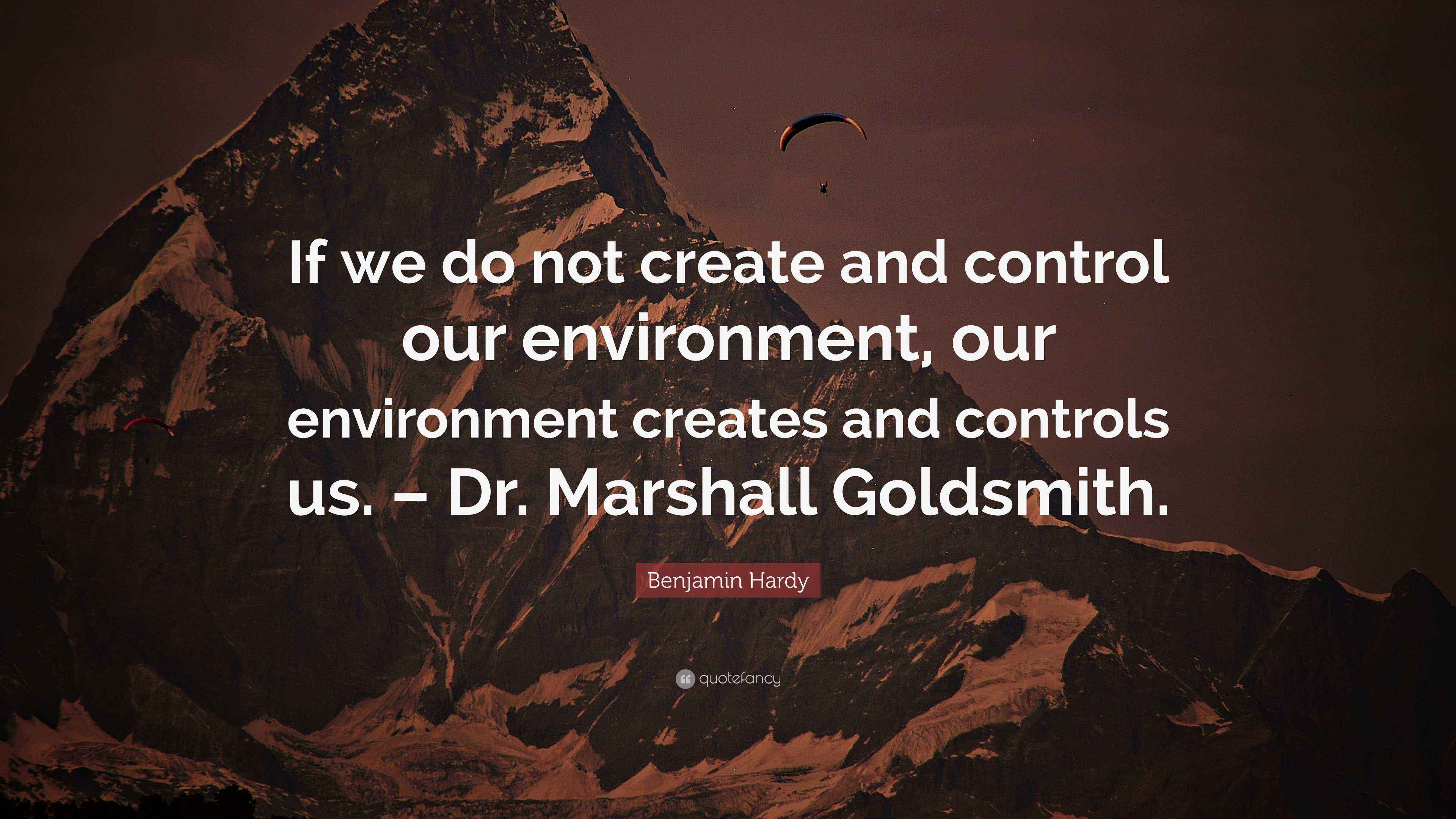 Benjamin Hardy Quote: “If we do not create and control our environment ...