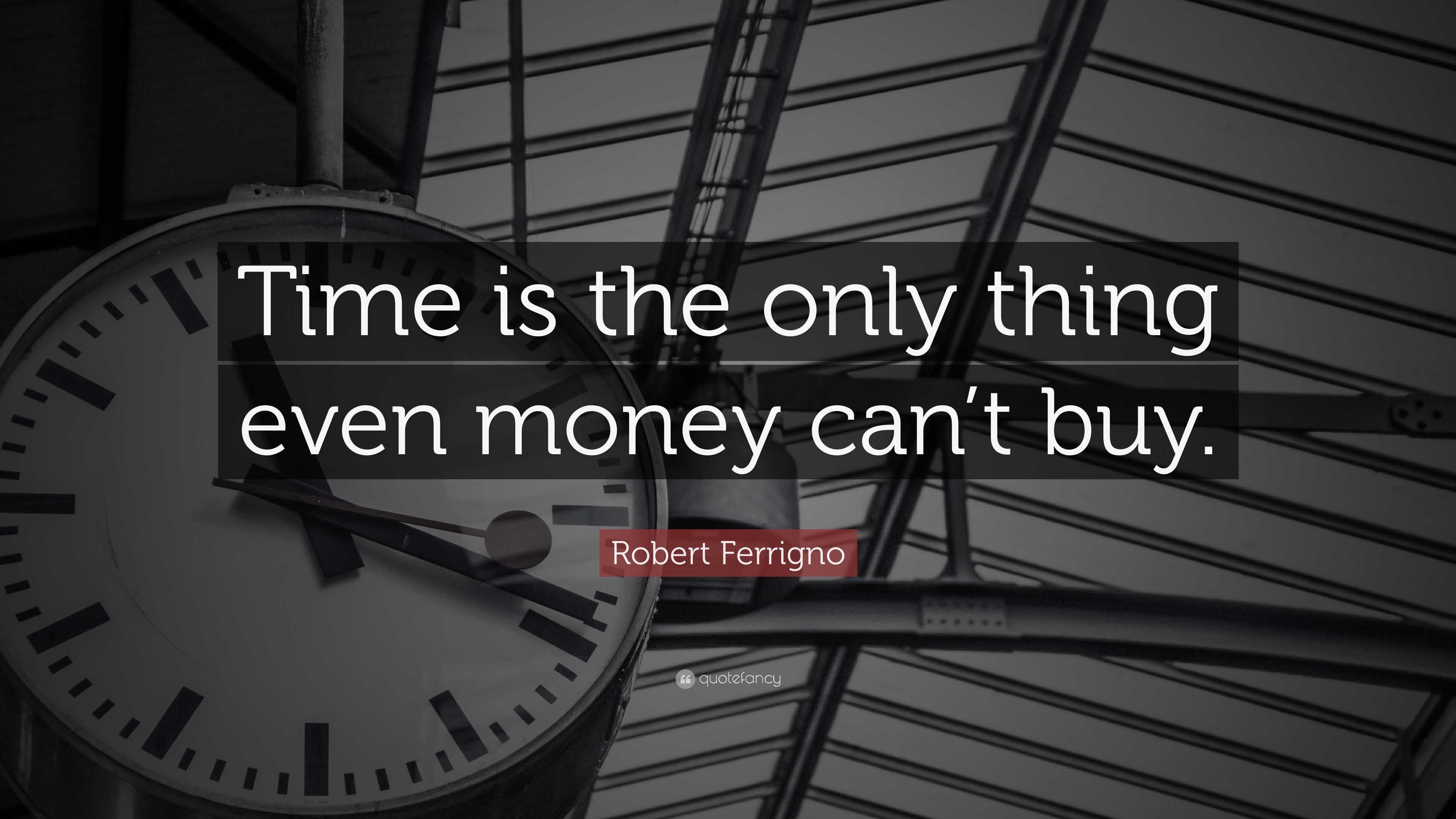 Robert Ferrigno Quote: “Time is the only thing even money can’t buy.”