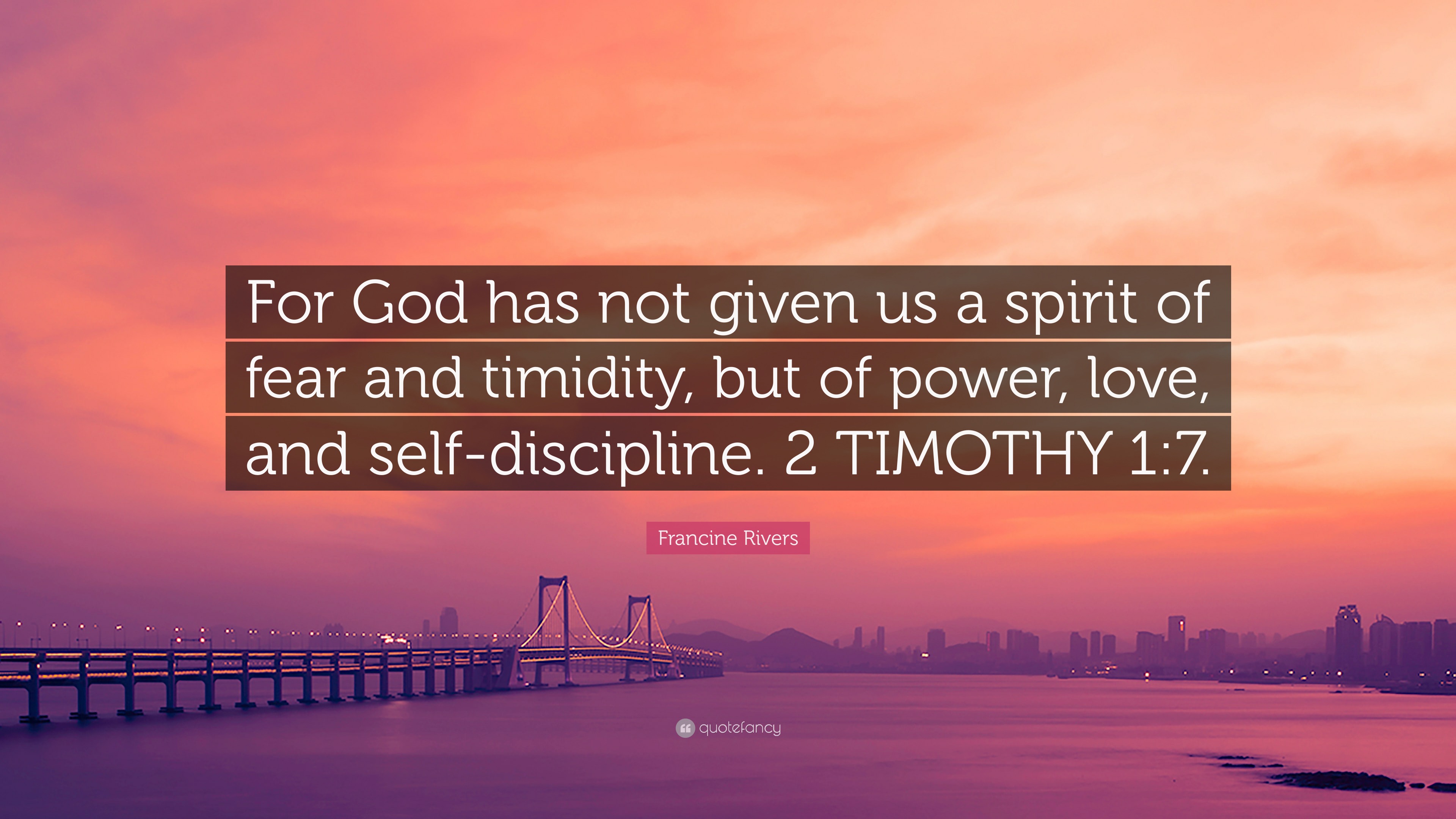 Francine Rivers Quote: “For God has not given us a spirit of fear and ...