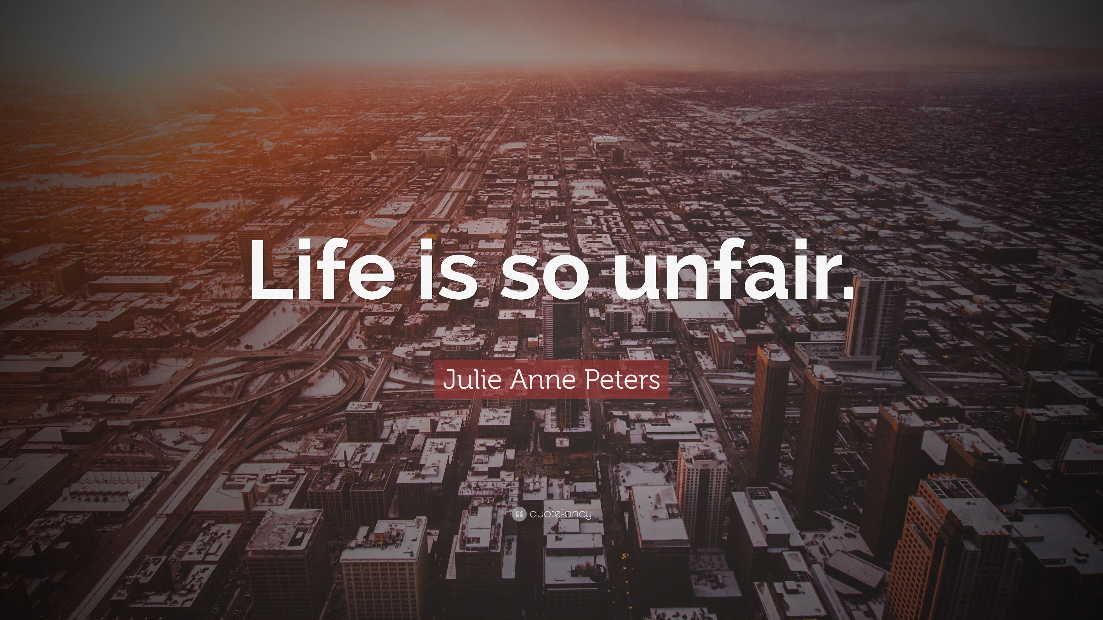 Julie Anne Peters Quote: “Life is so unfair.”