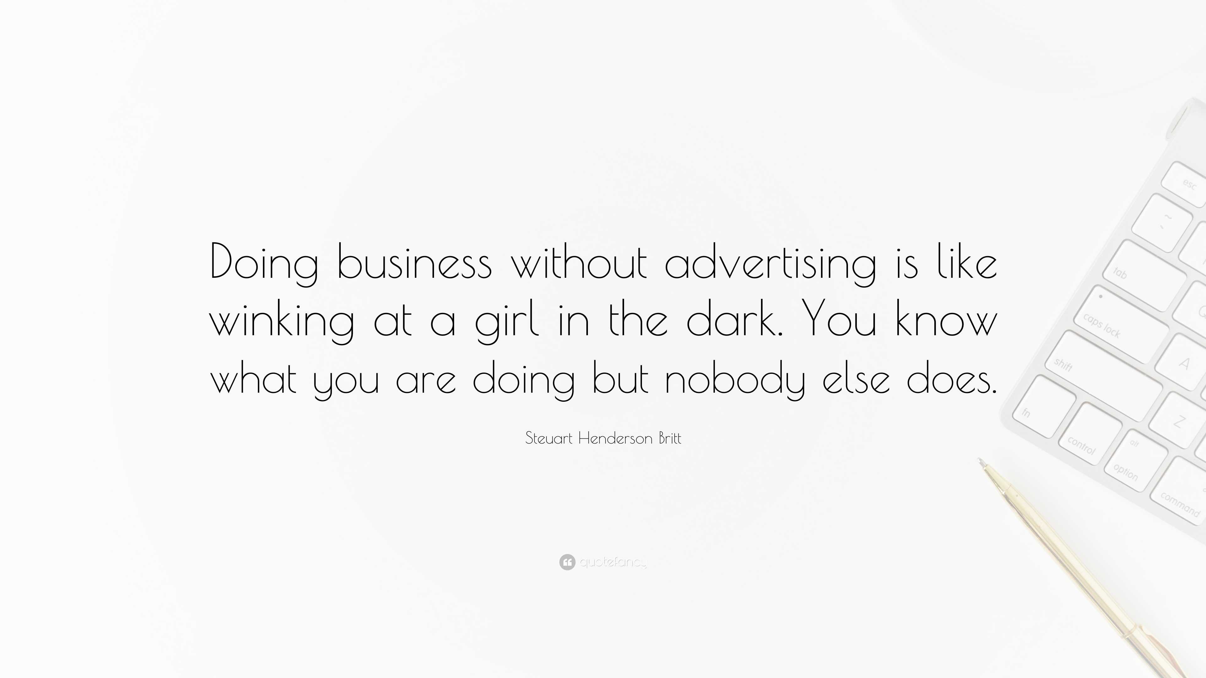 Steuart Henderson Britt Quote: “Doing business without advertising is ...
