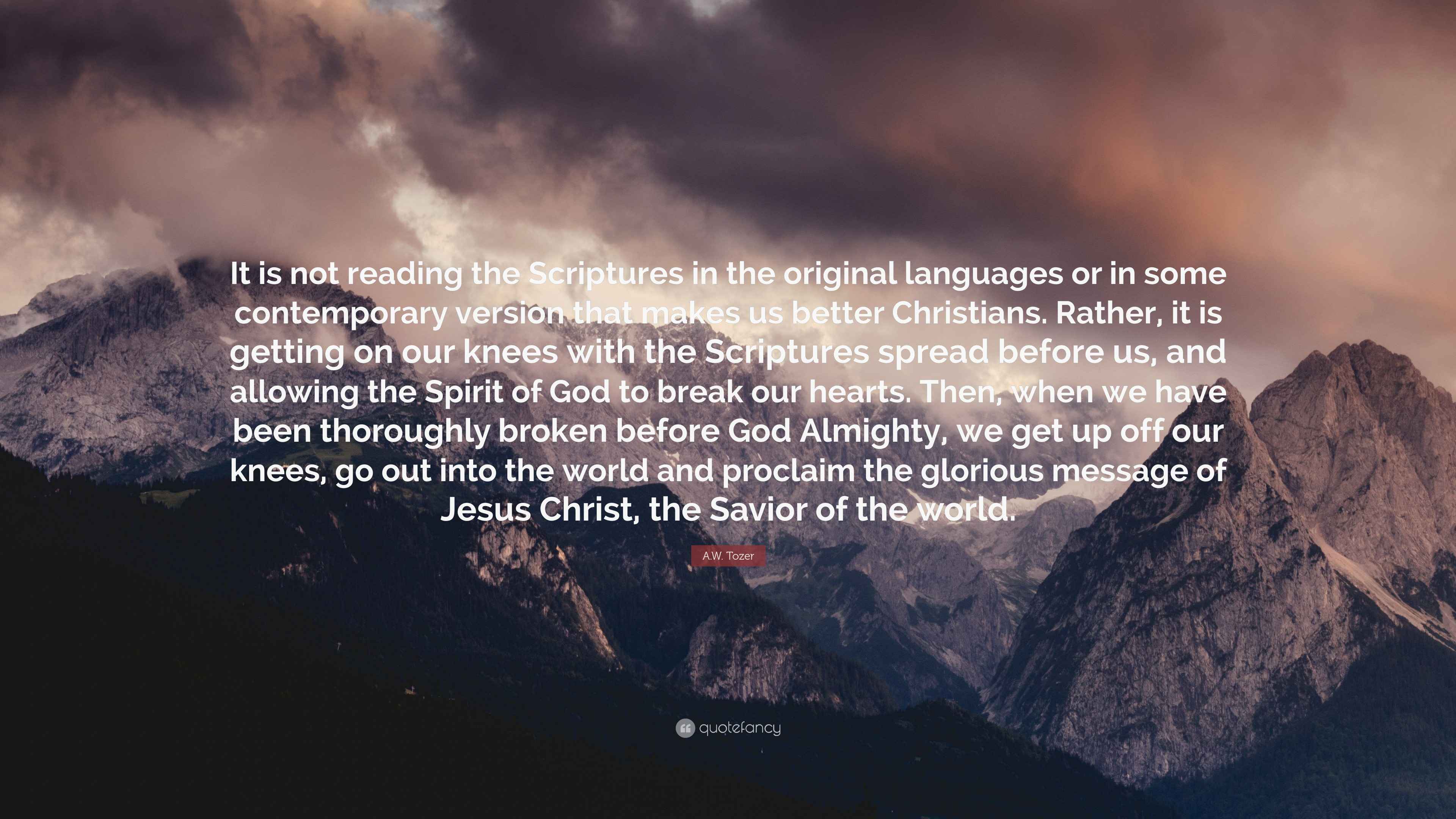 A.W. Tozer Quote: “It is not reading the Scriptures in the original ...