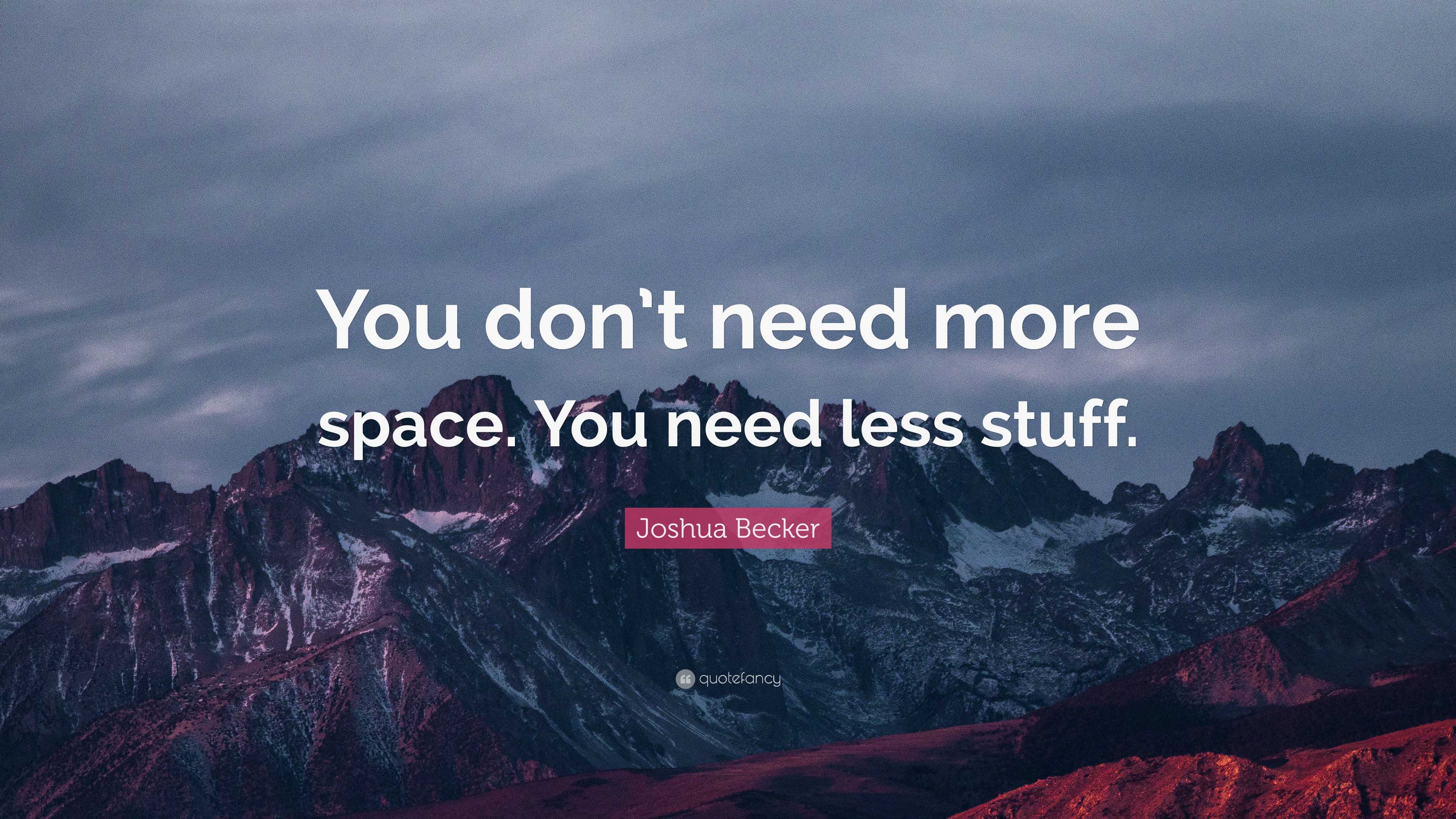 Joshua Becker Quote: “You don’t need more space. You need less stuff.”