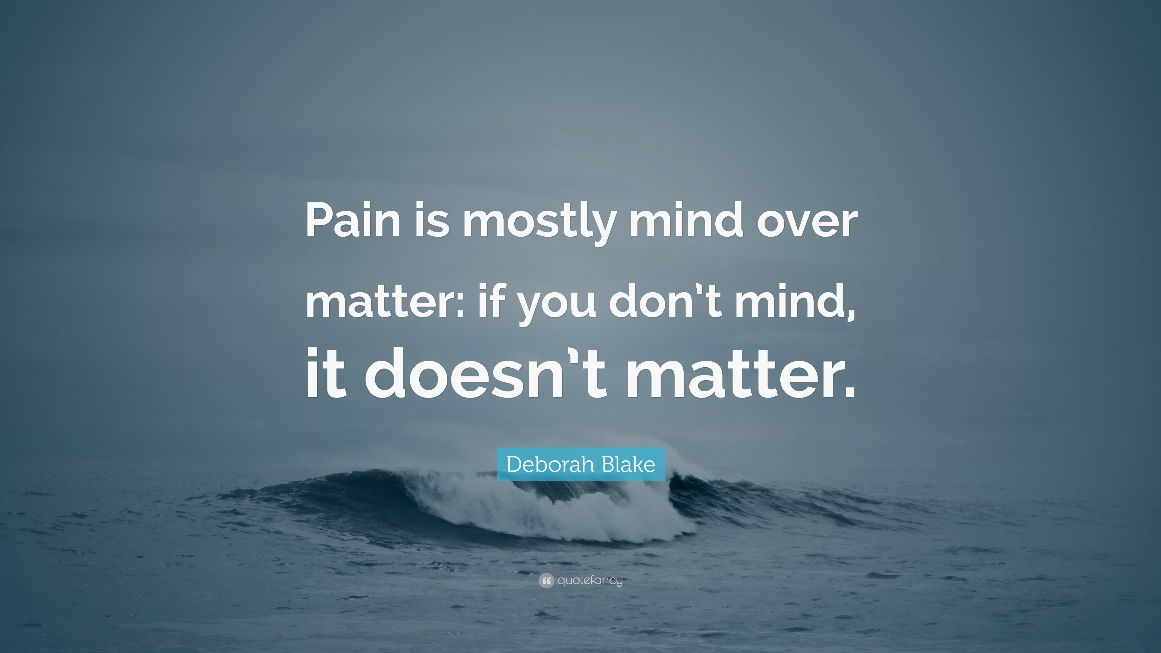 Deborah Blake Quote: “Pain is mostly mind over matter: if you don’t ...
