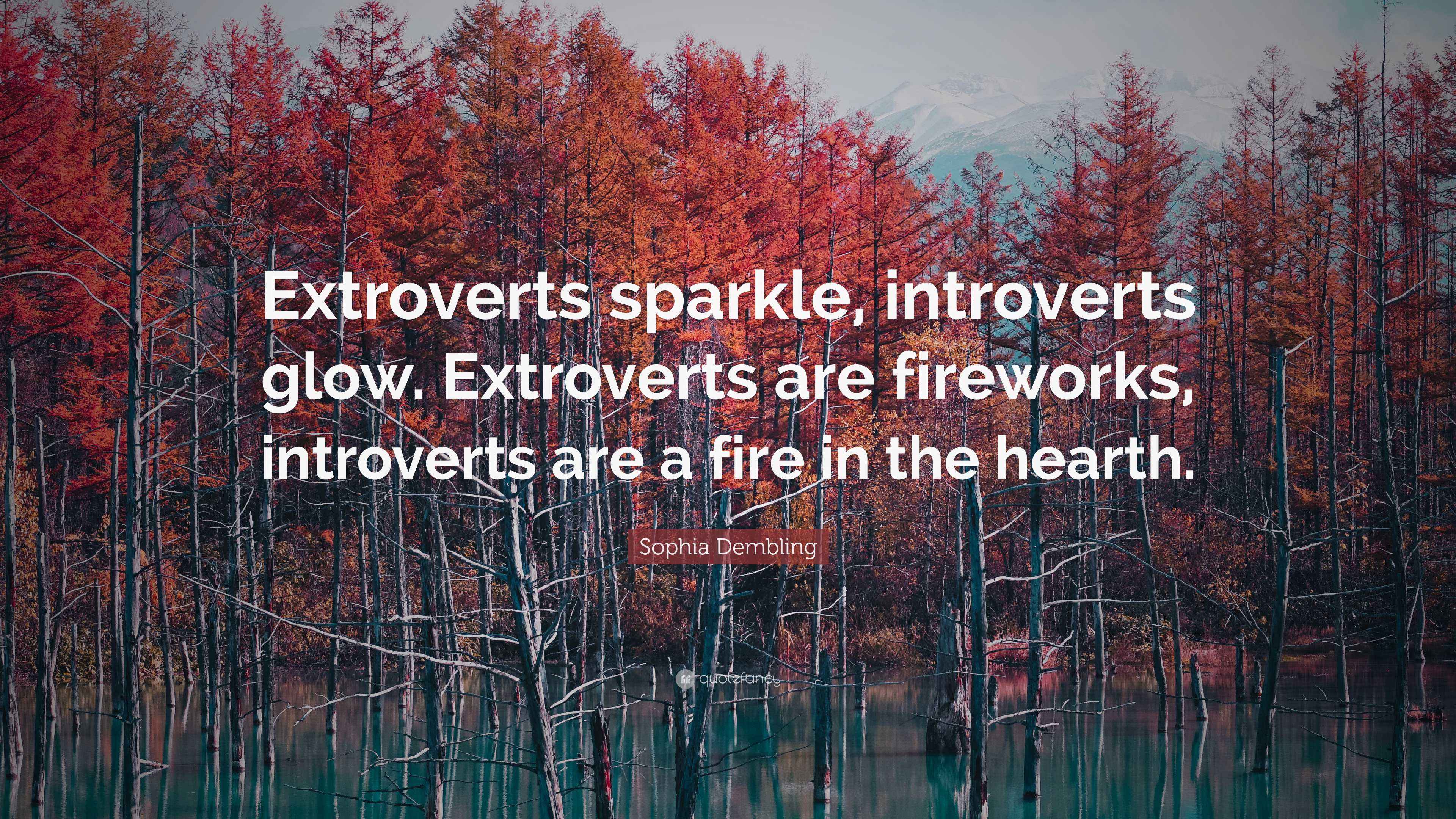 Sophia Dembling Quote: “Extroverts sparkle, introverts glow. Extroverts ...