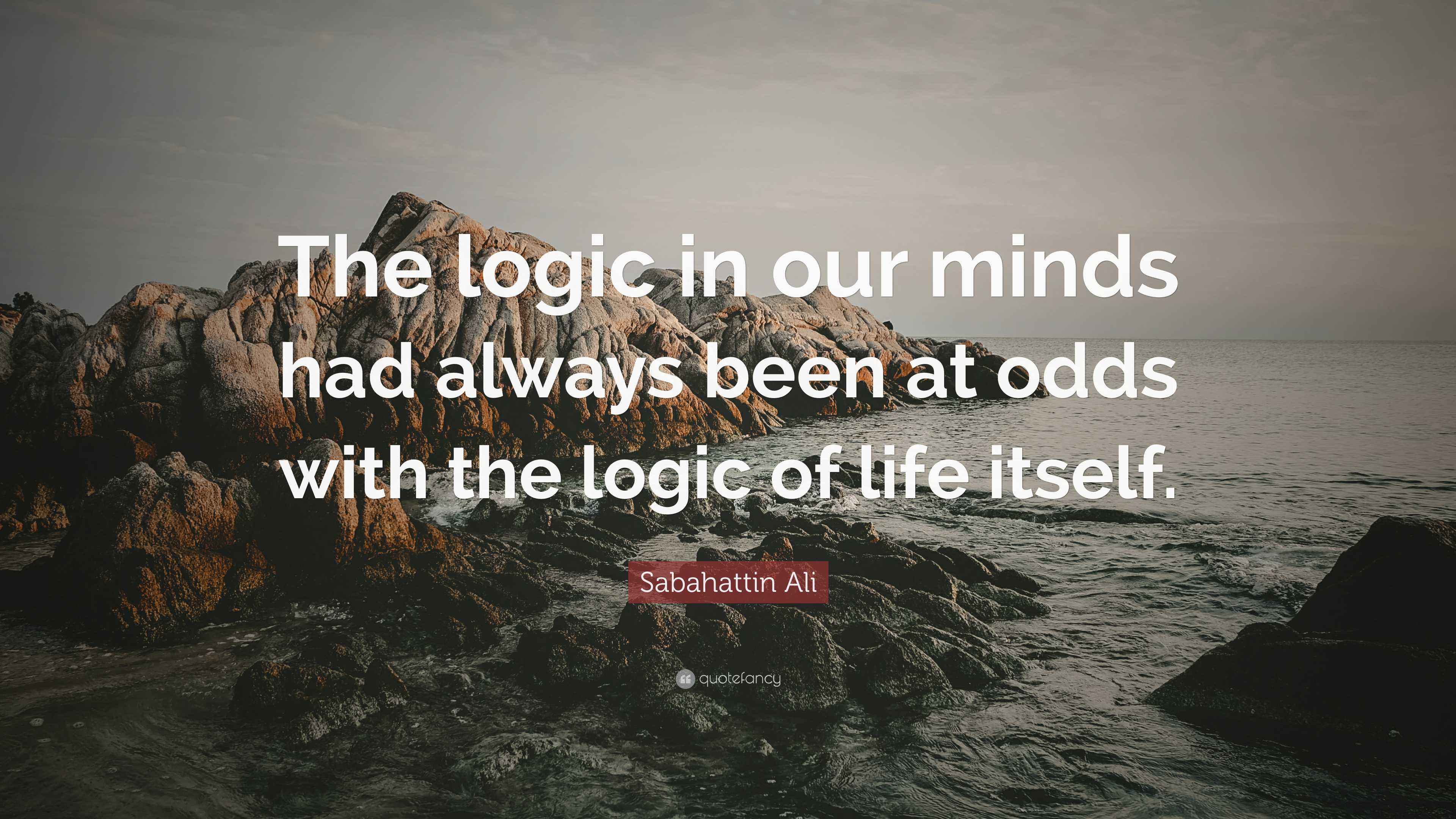 Sabahattin Ali Quote: “The logic in our minds had always been at odds ...