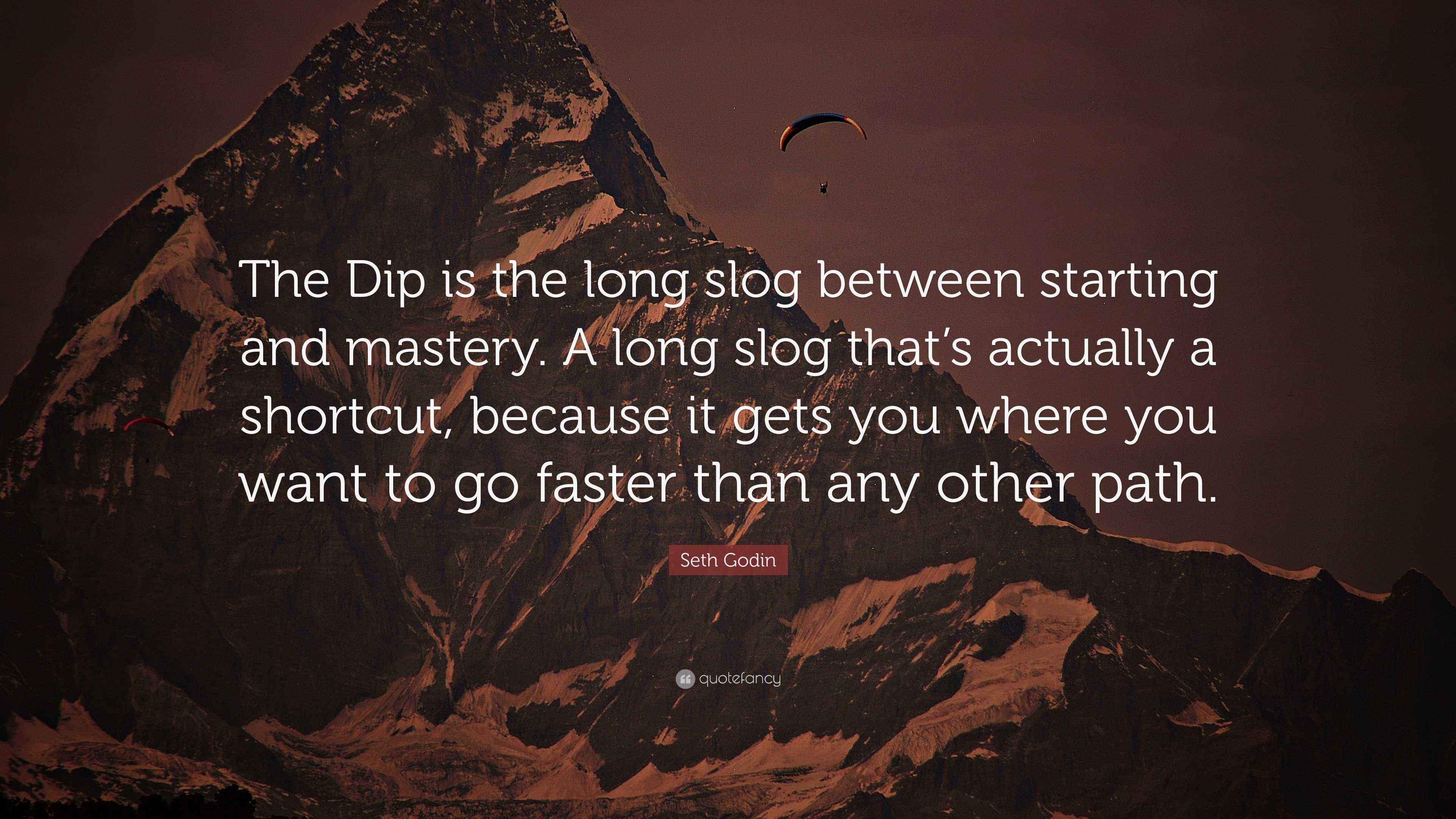 Seth Godin Quote: “The Dip is the long slog between starting and ...