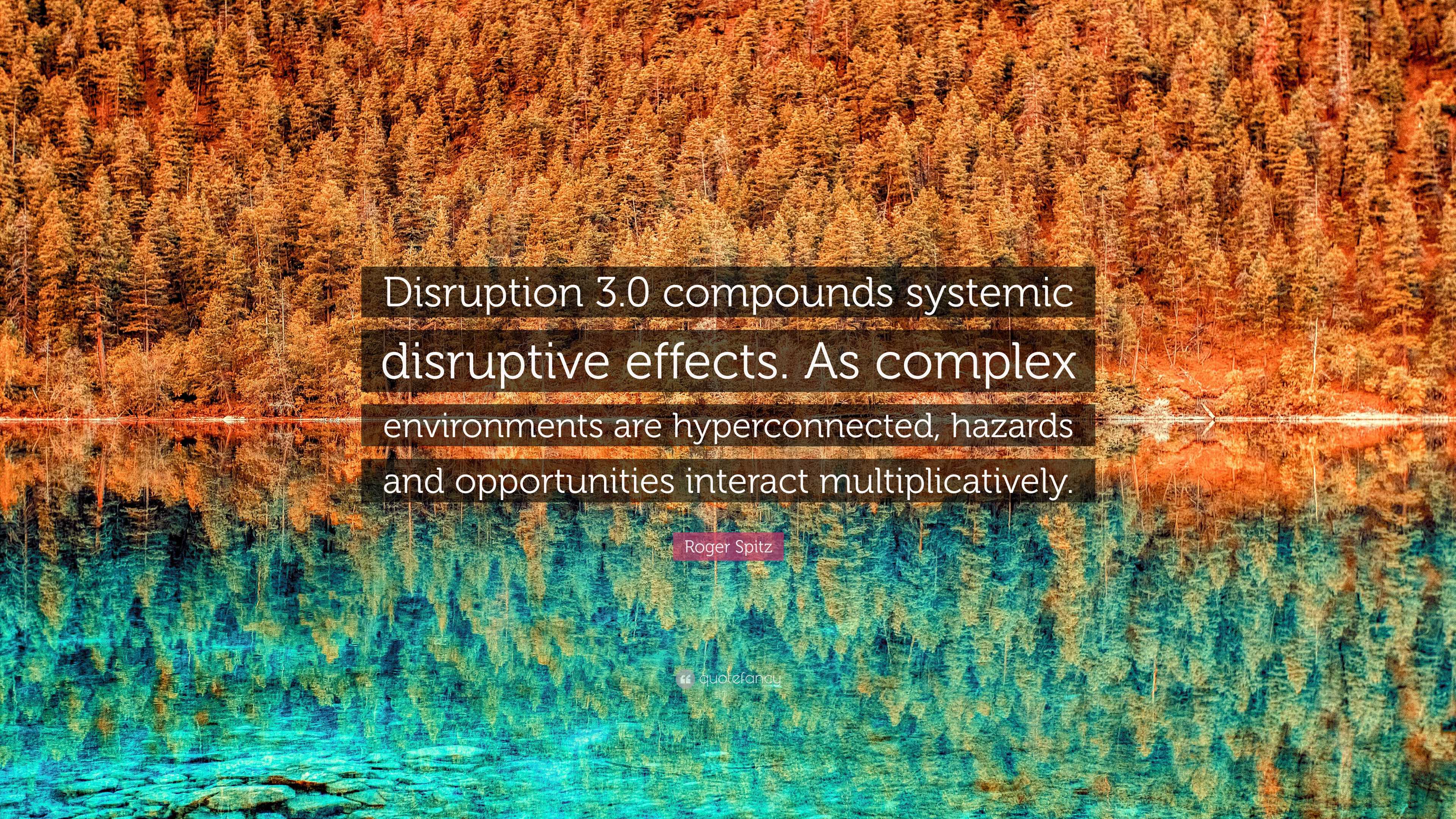 Roger Spitz Quote: “Disruption 3.0 compounds systemic disruptive ...