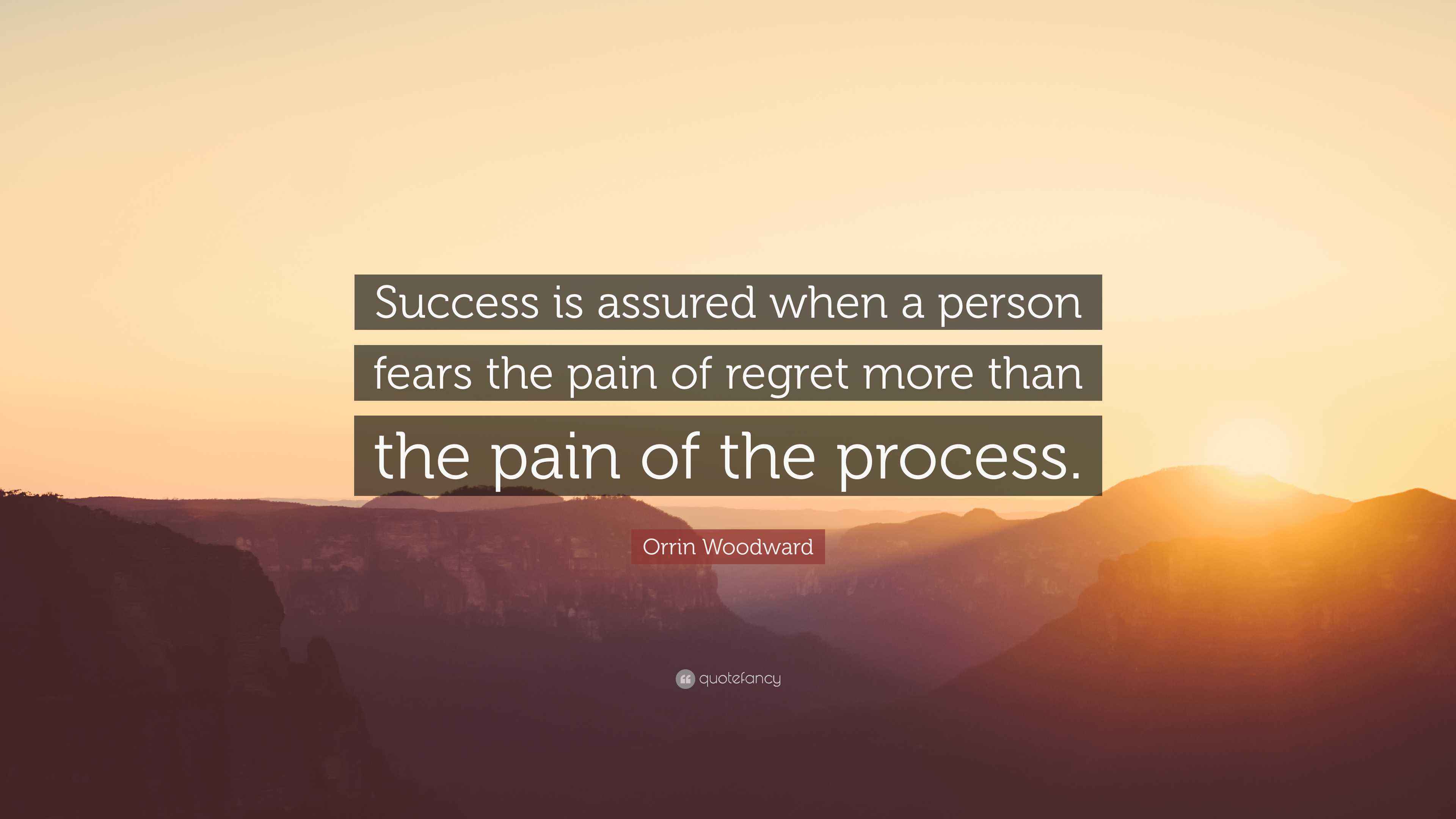 Orrin Woodward Quote: “Success is assured when a person fears the pain ...