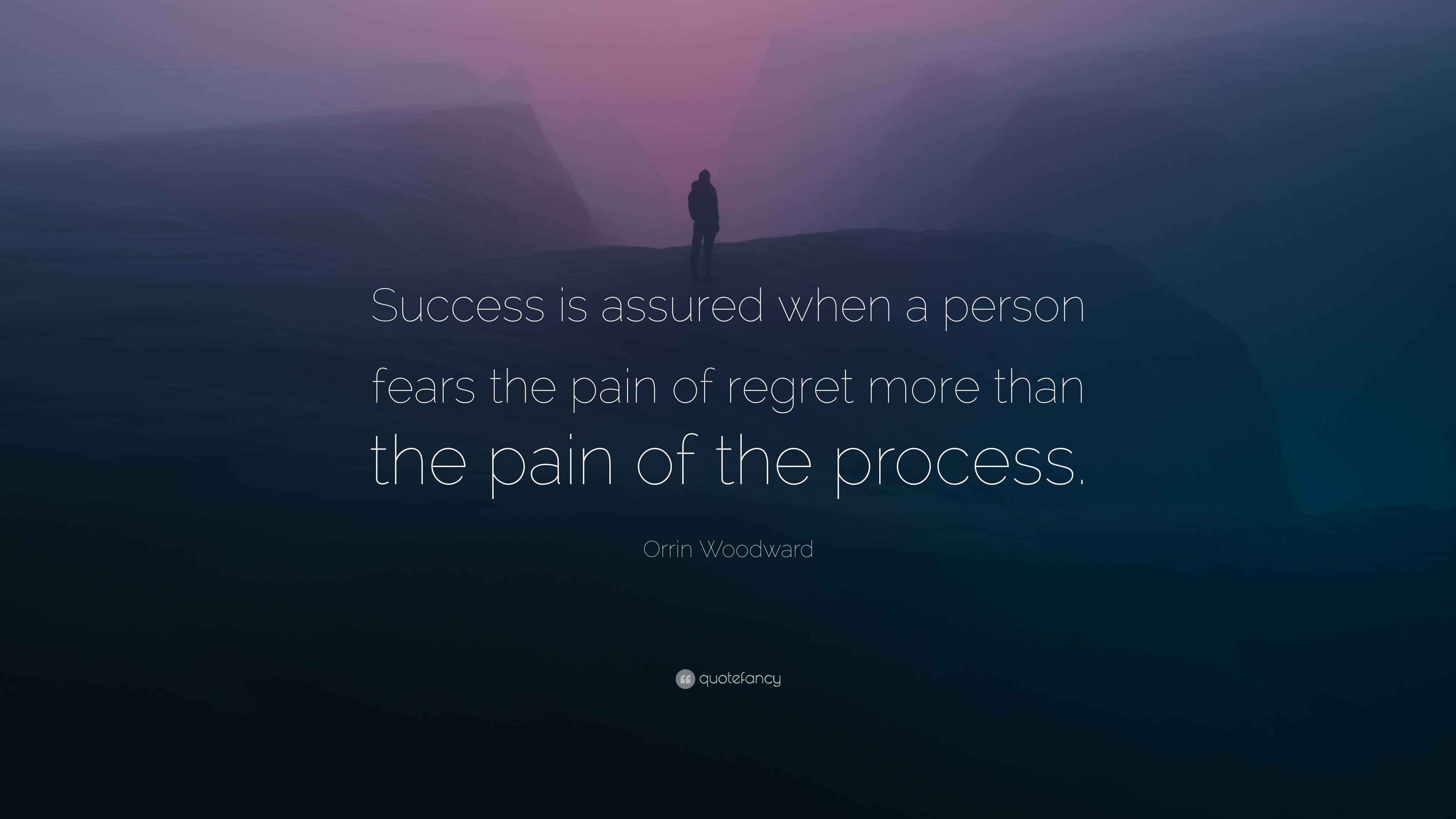 Orrin Woodward Quote: “Success is assured when a person fears the pain ...