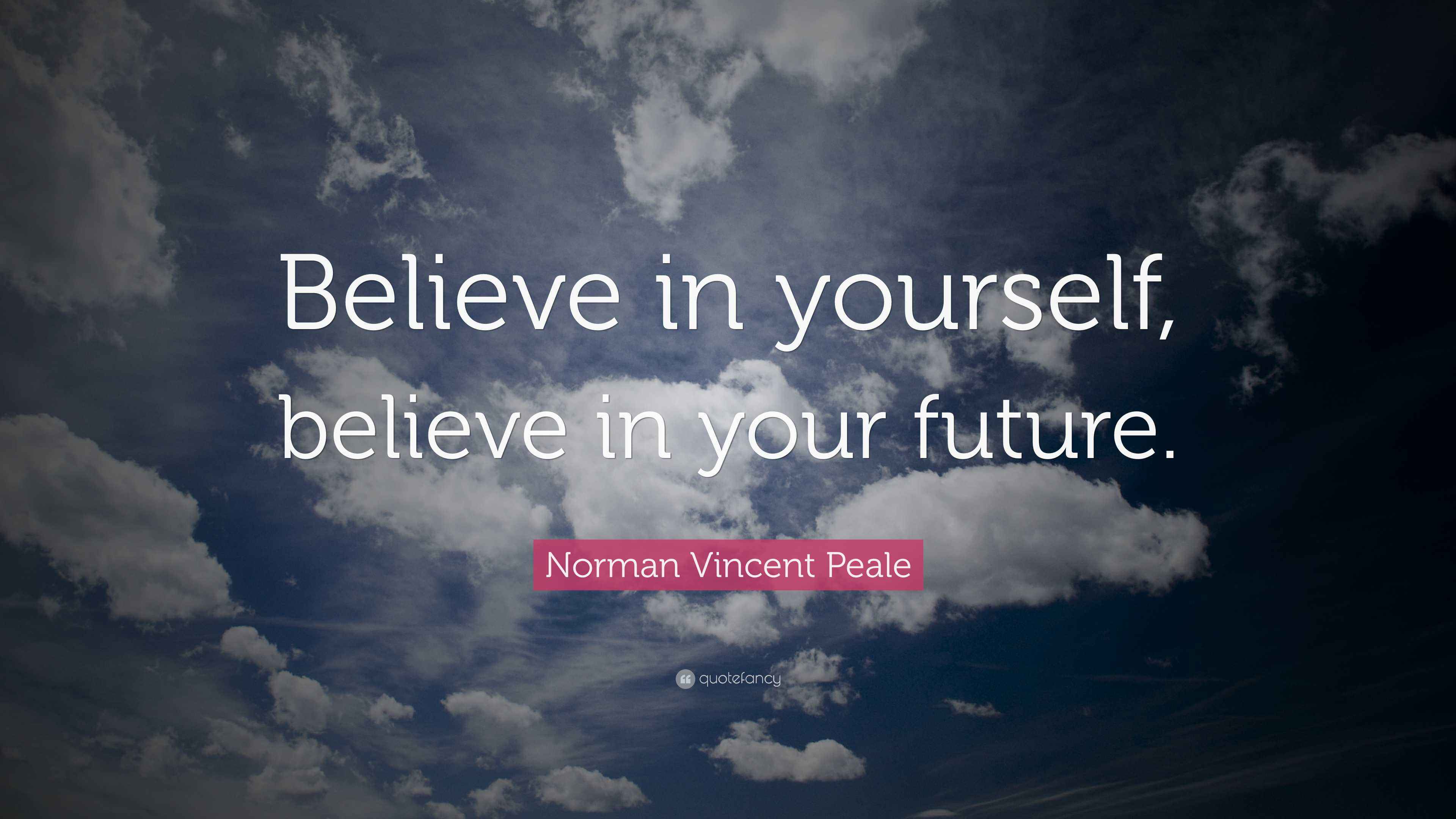 Norman Vincent Peale Quote: “Believe in yourself, believe in your future.”