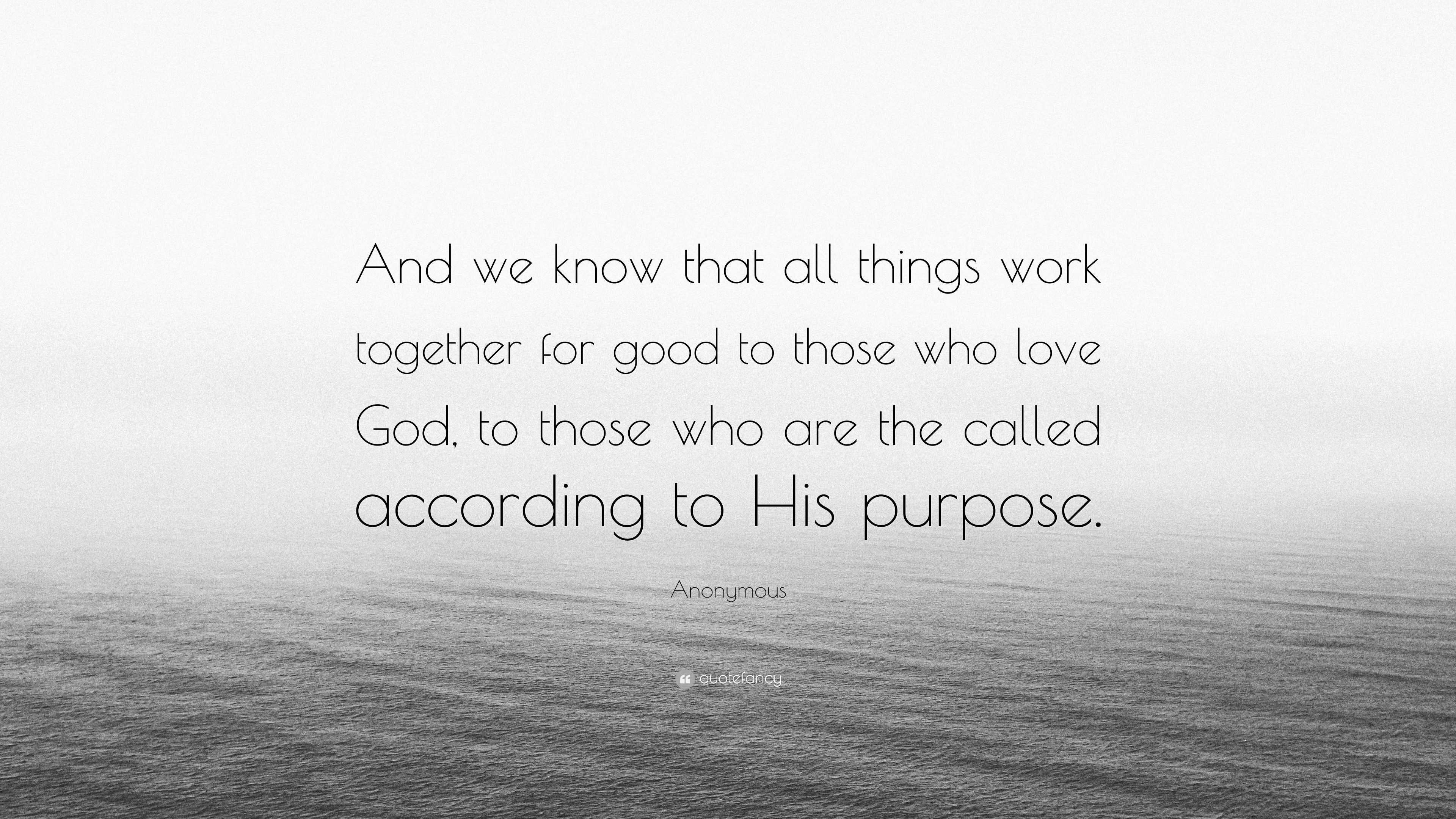 Anonymous Quote: “And we know that all things work together for good to ...