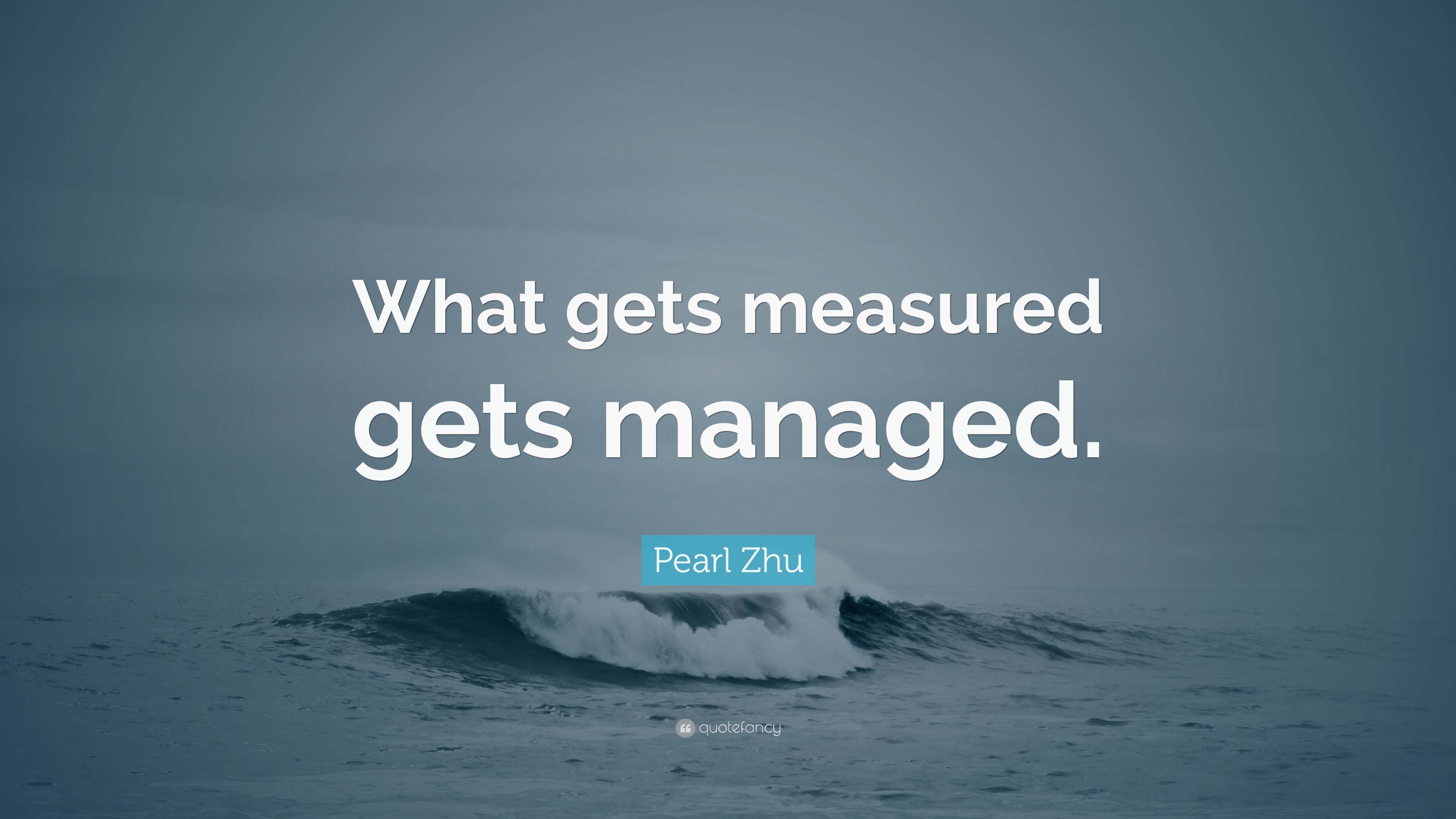 Pearl Zhu Quote: “What gets measured gets managed.”