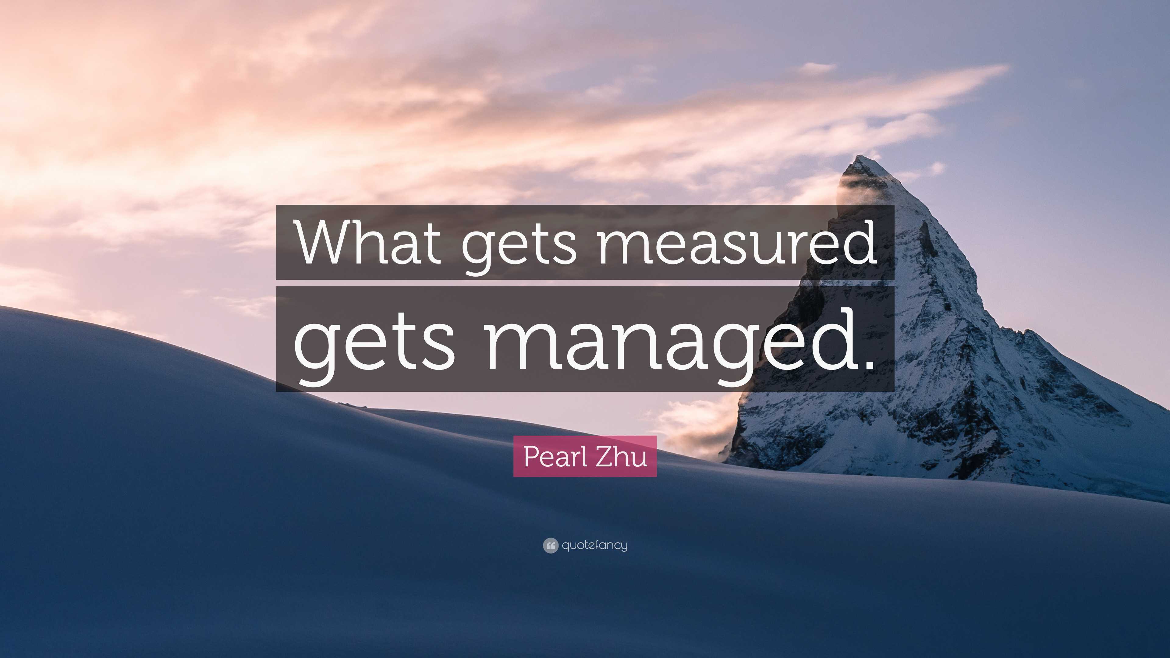 Pearl Zhu Quote: “What gets measured gets managed.”