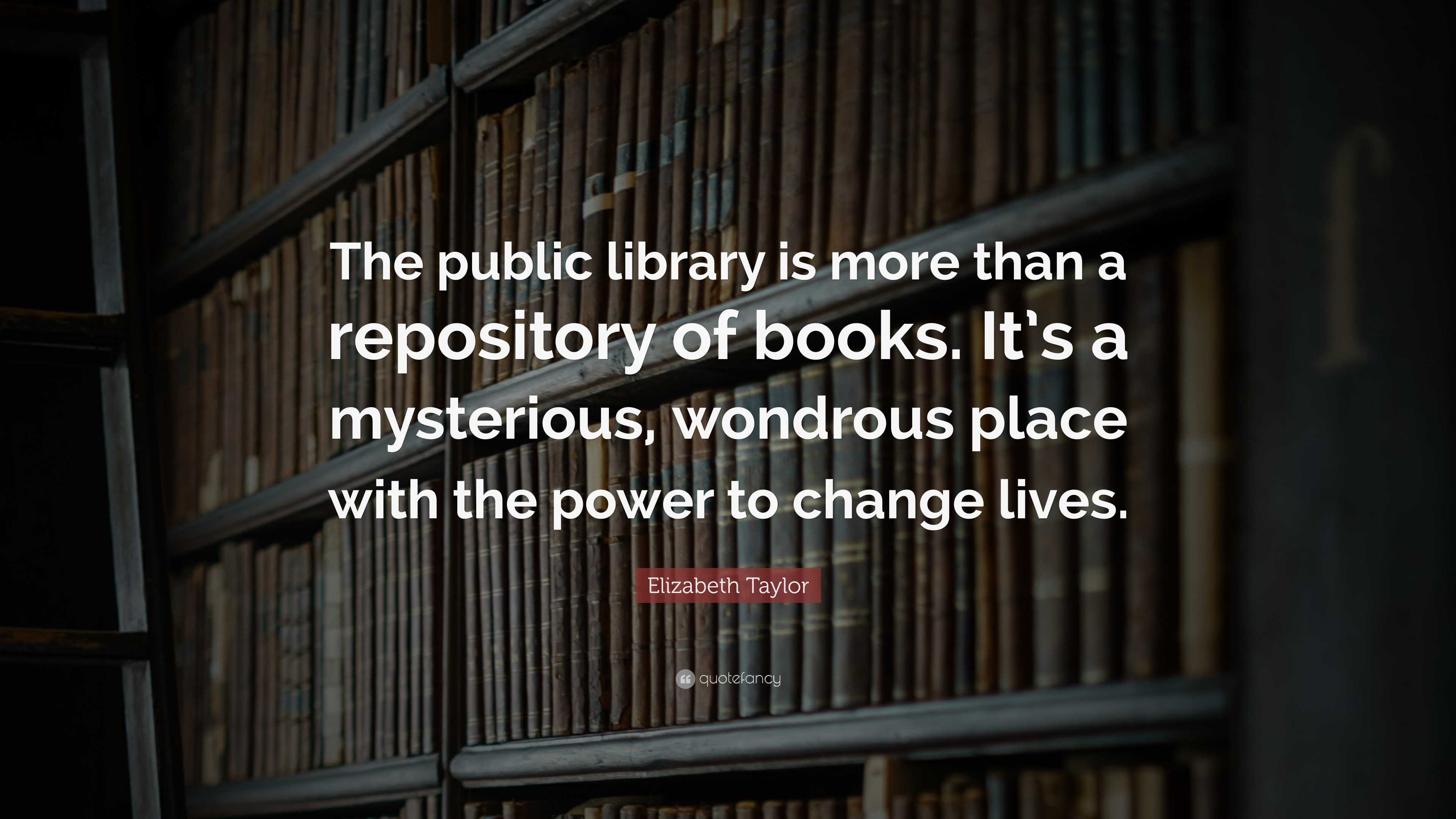 Elizabeth Taylor Quote: “The public library is more than a repository ...