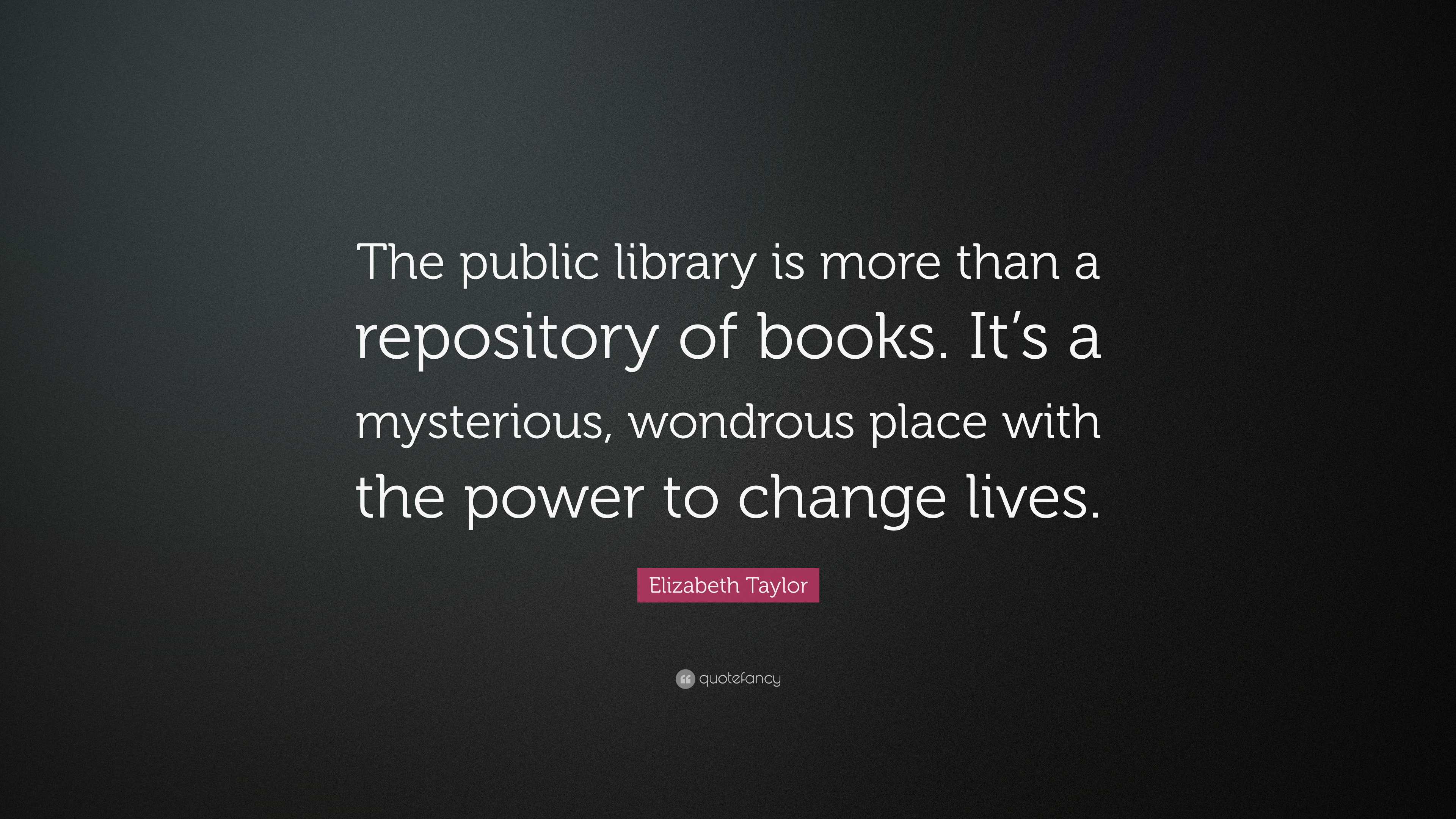 Elizabeth Taylor Quote: “The public library is more than a repository ...