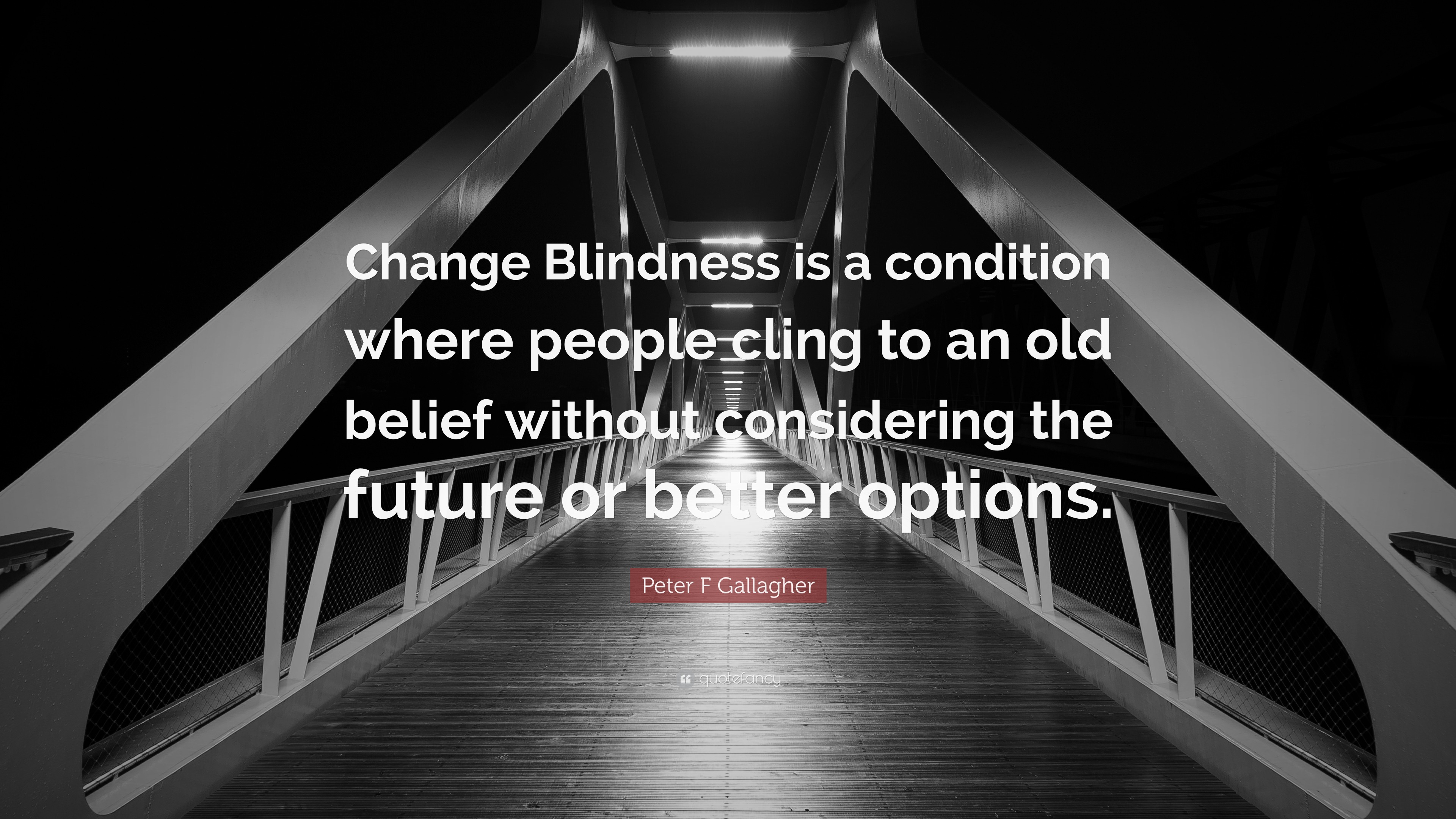 Peter F Gallagher Quote: “Change Blindness is a condition where people ...