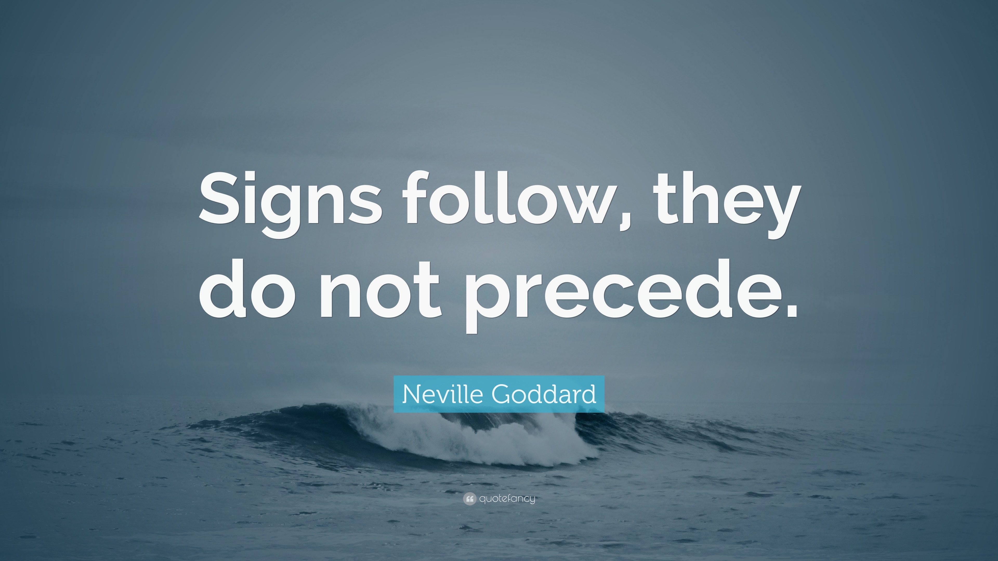 Neville Goddard Quote: “Signs follow, they do not precede.”
