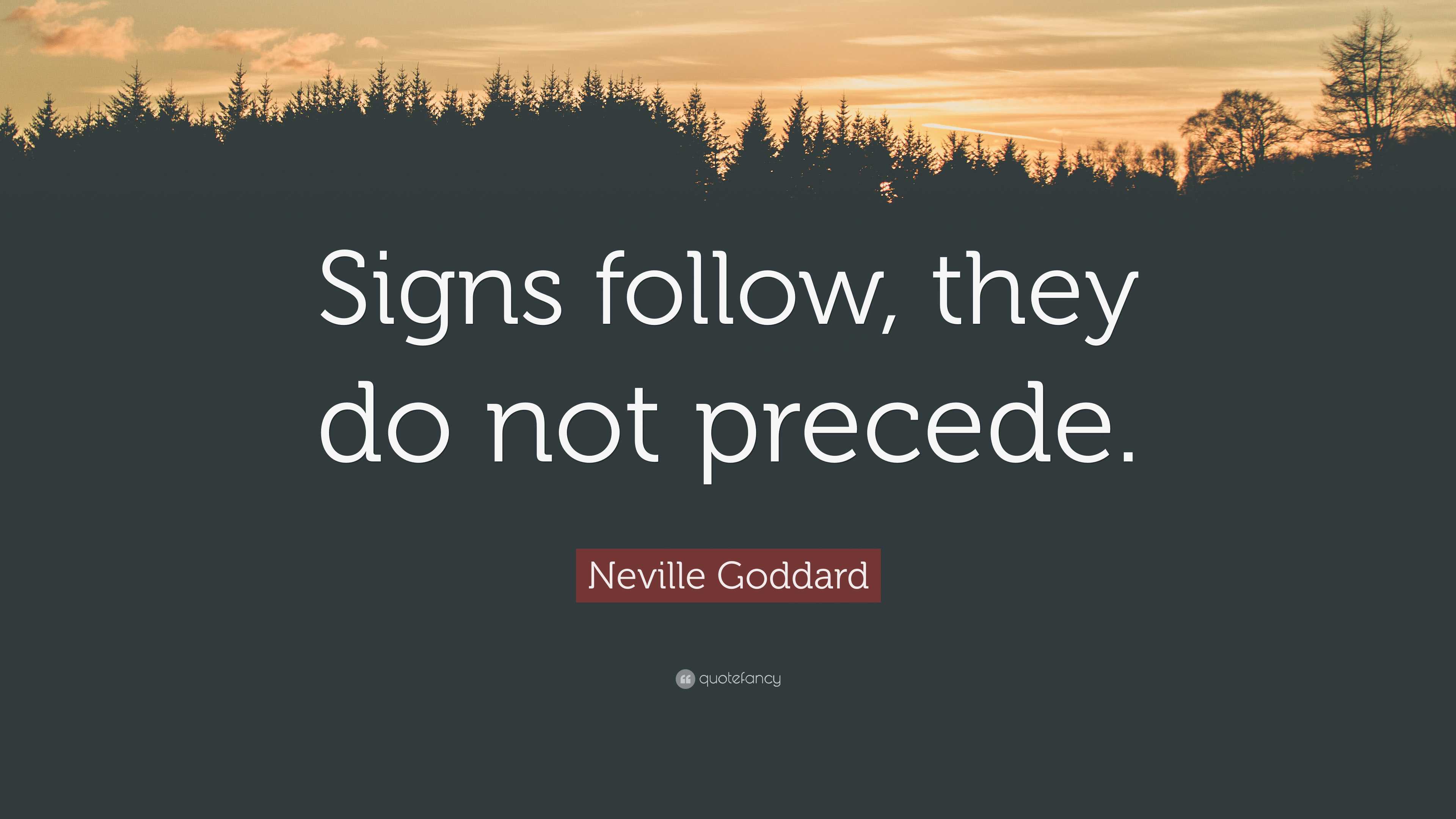 Neville Goddard Quote: “Signs follow, they do not precede.”