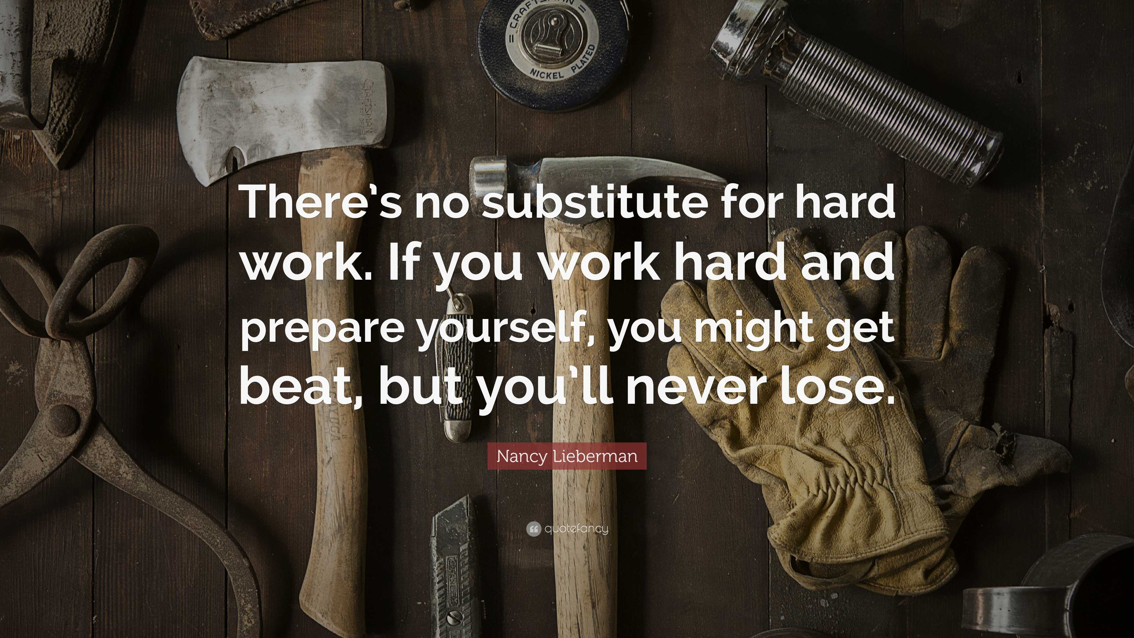 Nancy Lieberman Quote: “There’s no substitute for hard work. If you ...