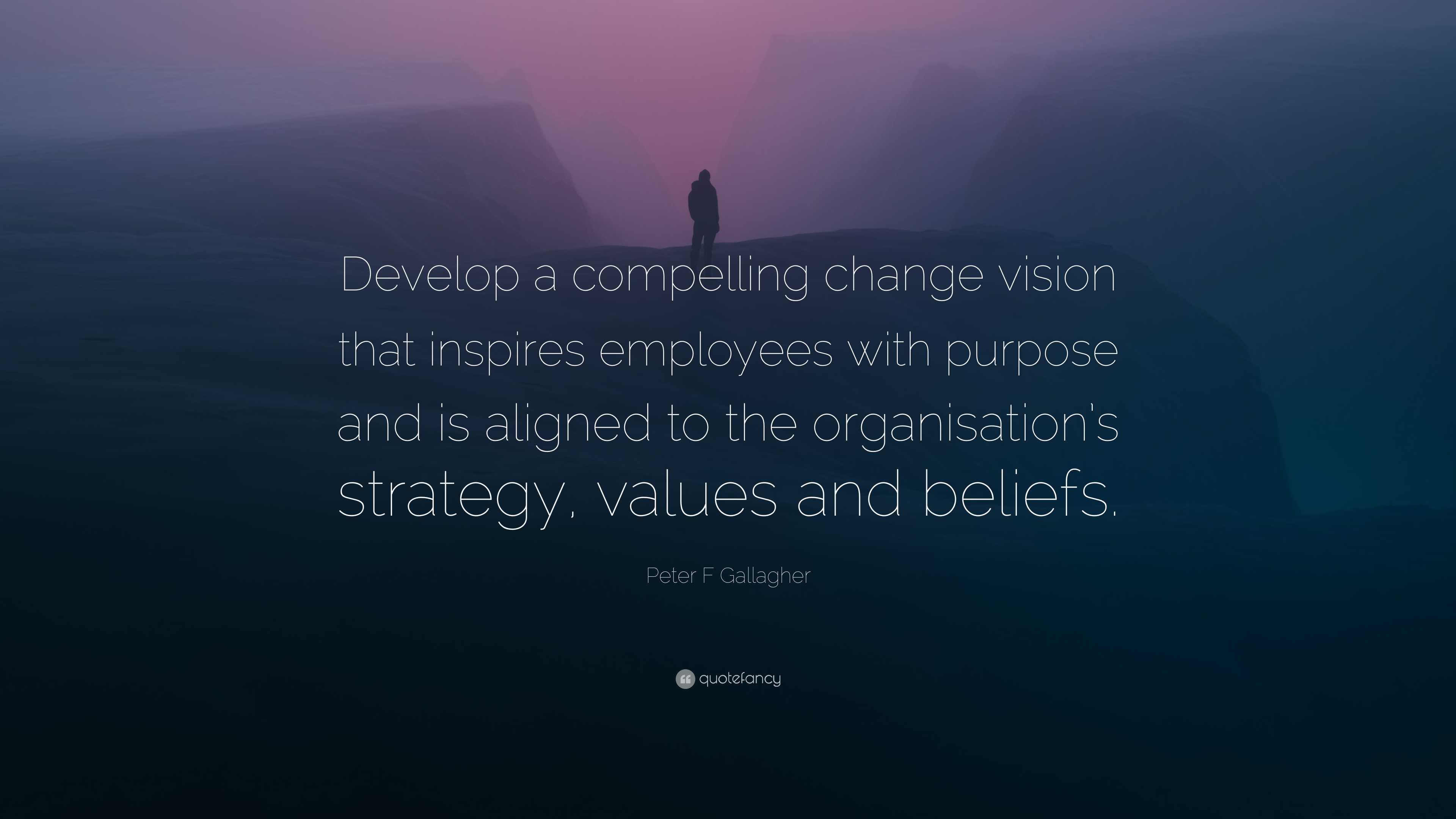 Peter F Gallagher Quote: “Develop a compelling change vision that ...