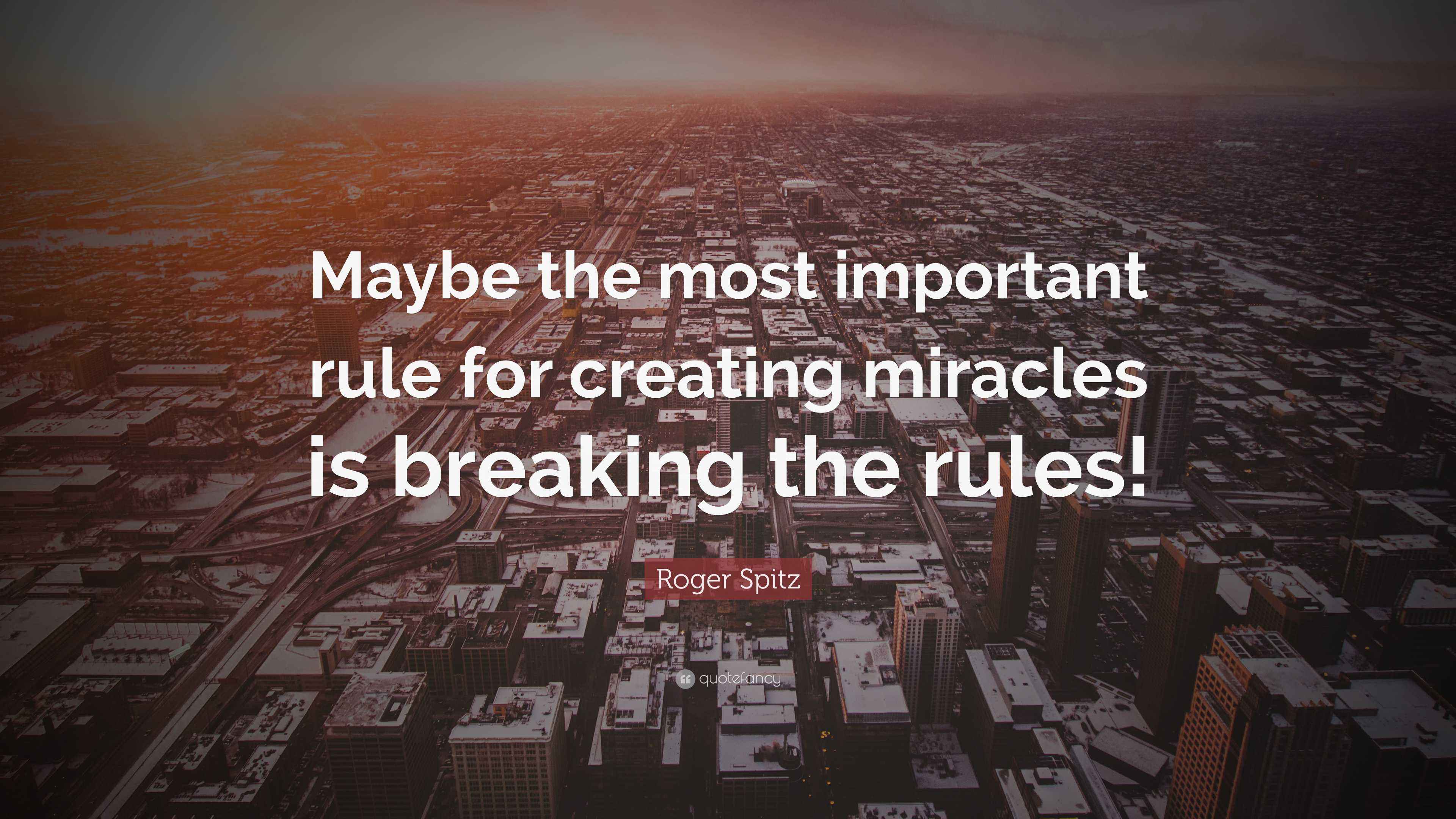 Roger Spitz Quote: “Maybe the most important rule for creating miracles ...