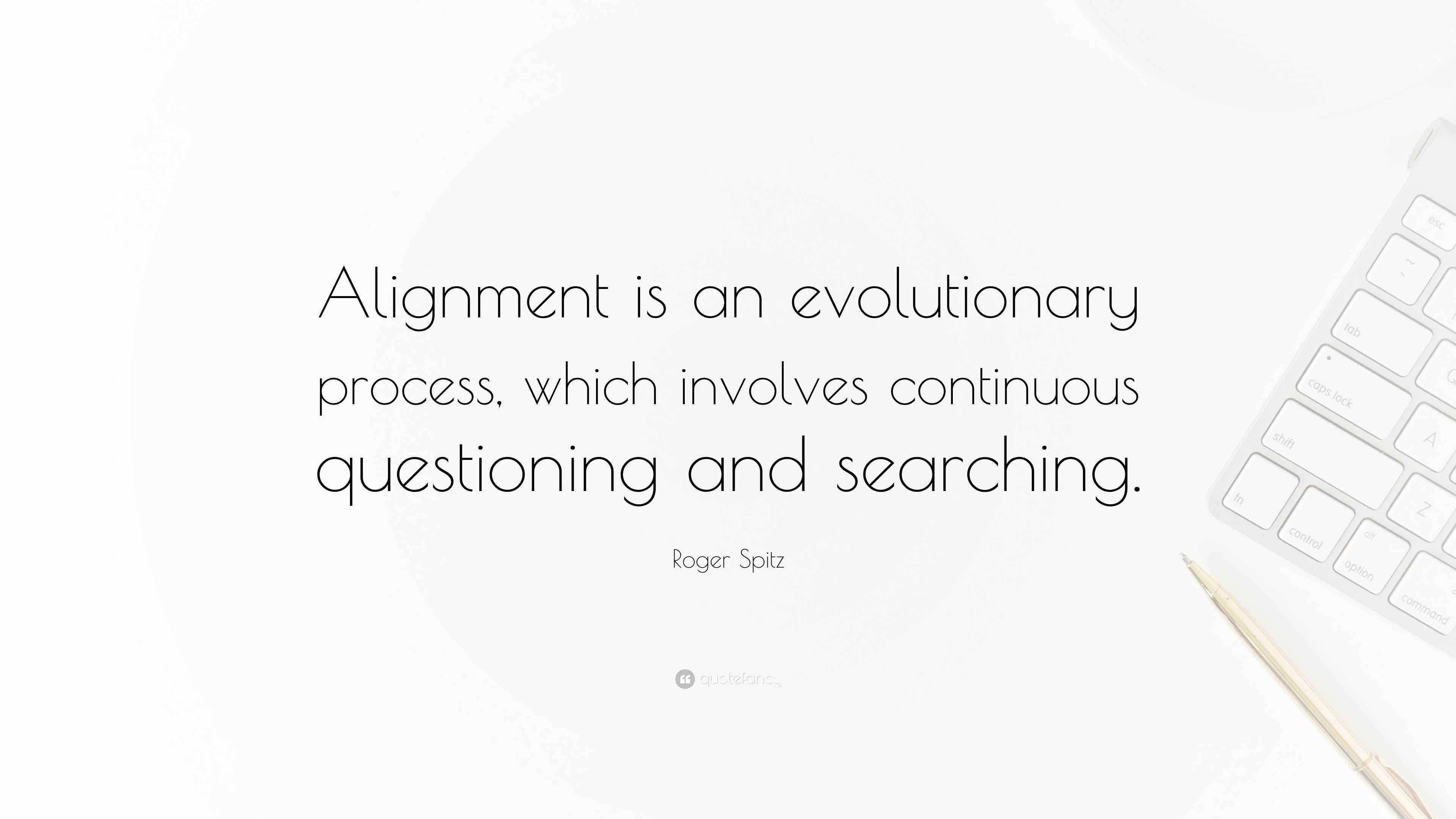 Roger Spitz Quote: “Alignment is an evolutionary process, which ...