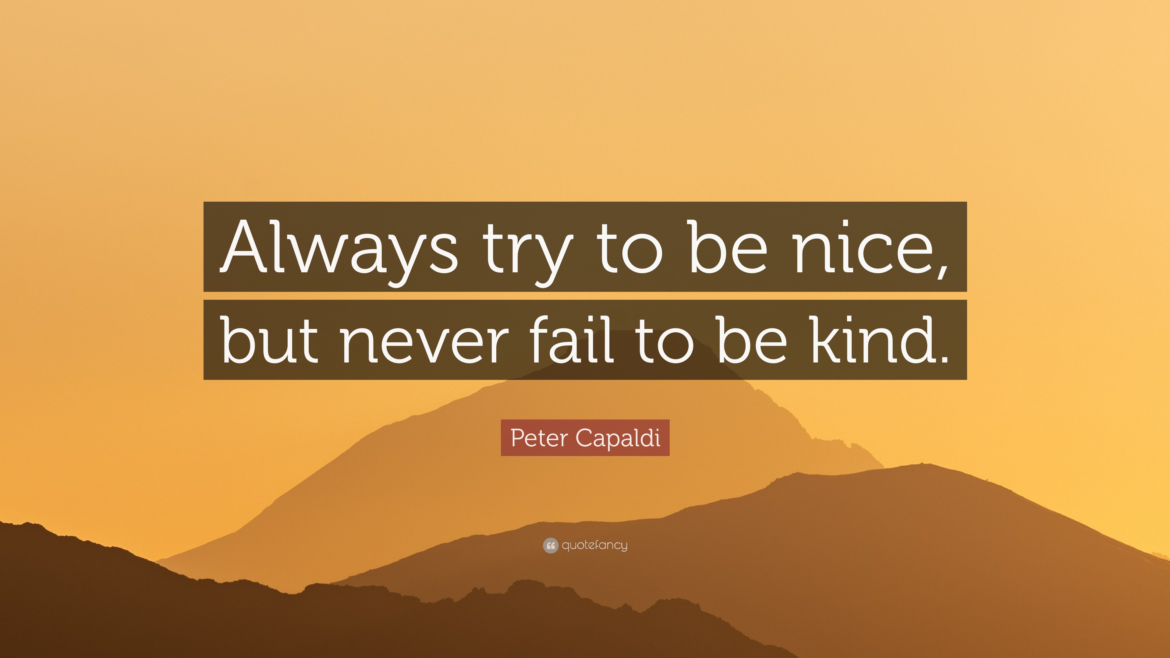 Peter Capaldi Quote: “Always try to be nice, but never fail to be kind.”