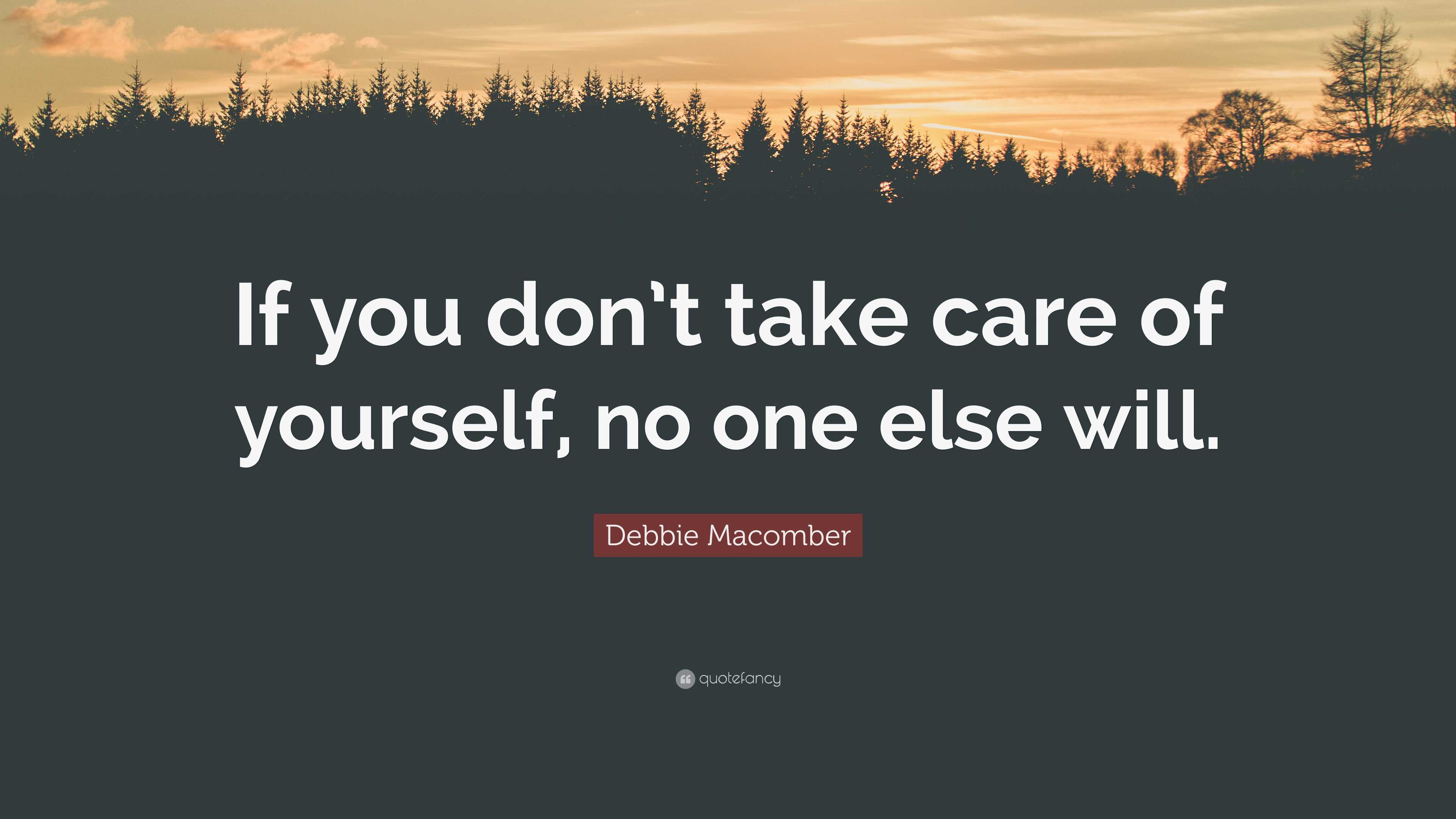 Debbie Macomber Quote: “If you don’t take care of yourself, no one else ...