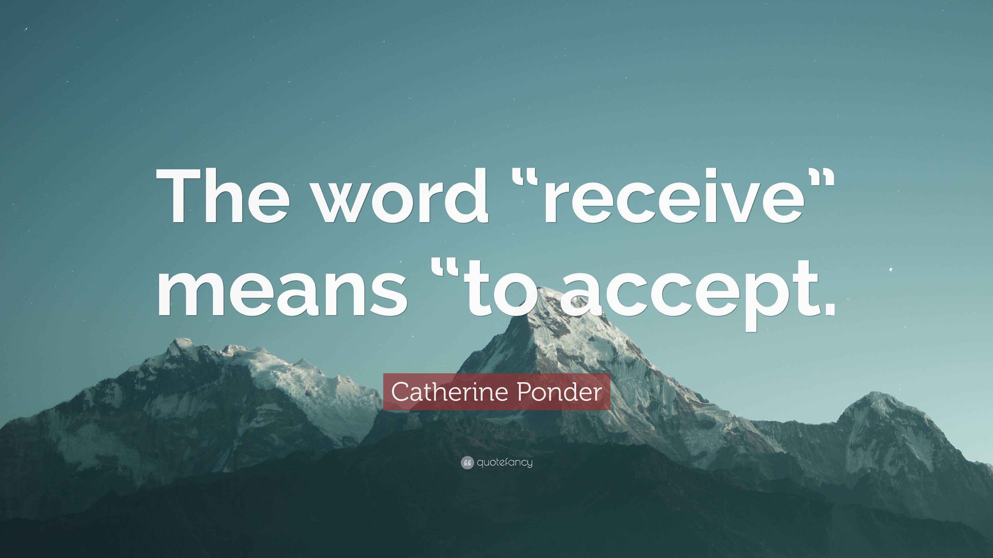 Catherine Ponder Quote: “The word “receive” means “to accept.”