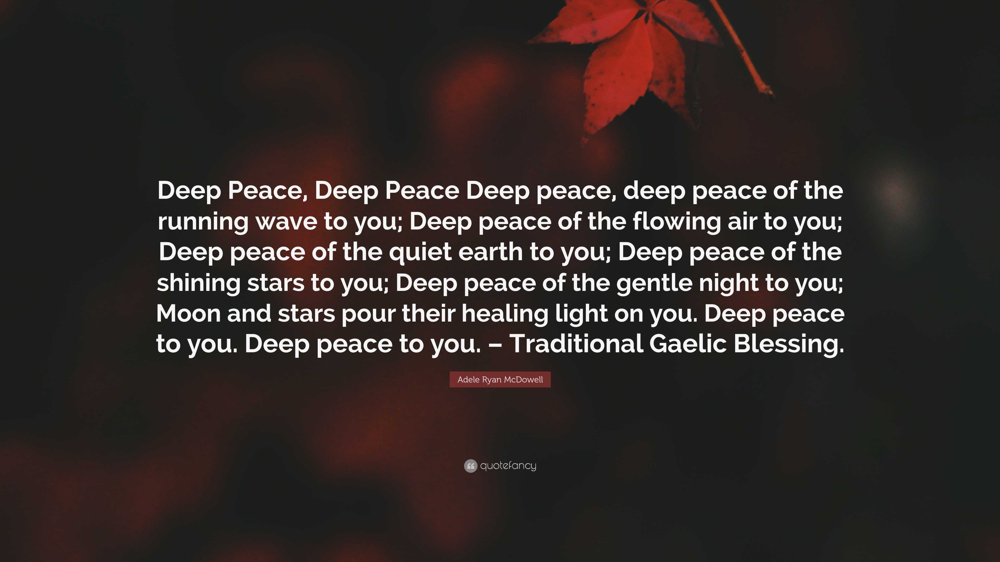 Adele Ryan McDowell Quote: “Deep Peace, Deep Peace Deep peace, deep ...