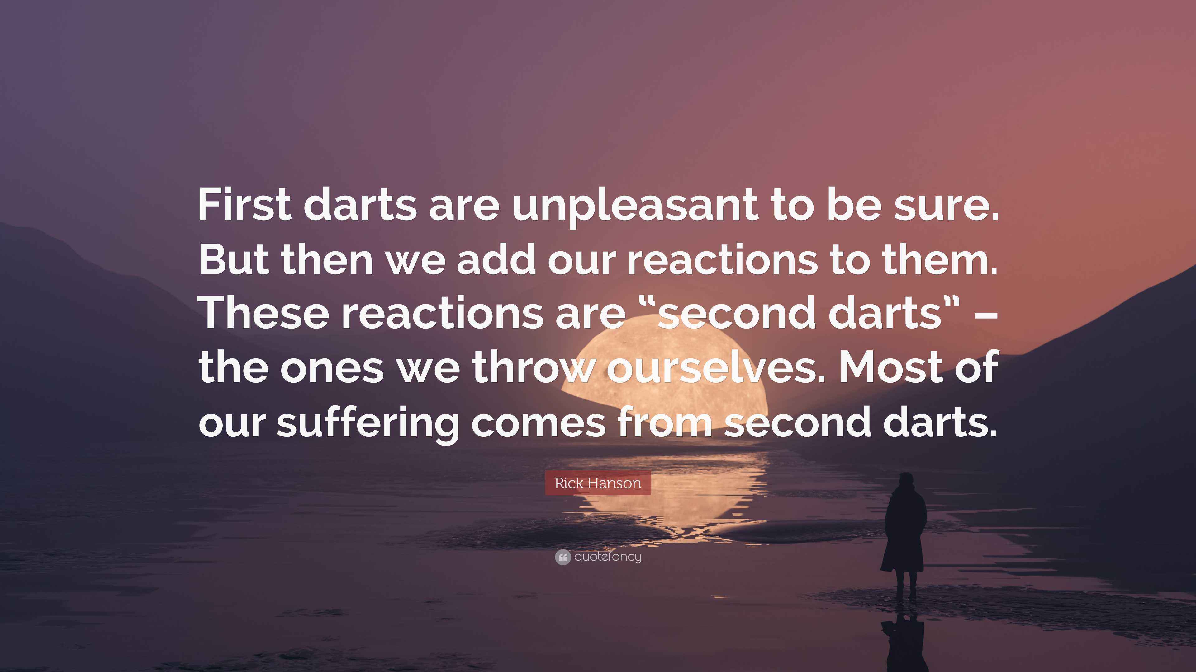 Rick Hanson Quote: “First darts are unpleasant to be sure. But then we ...