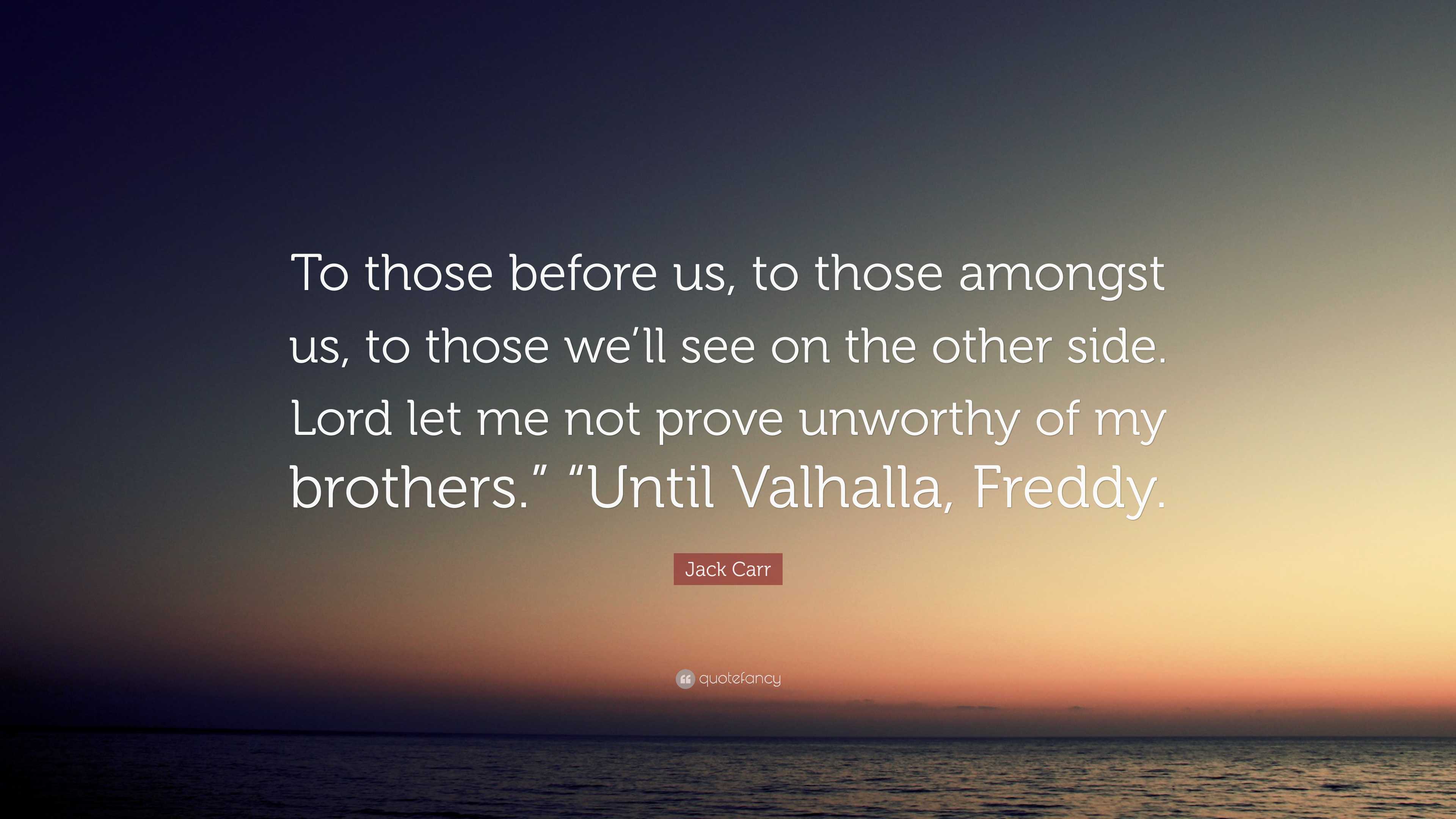 Jack Carr Quote: “To those before us, to those amongst us, to those we ...