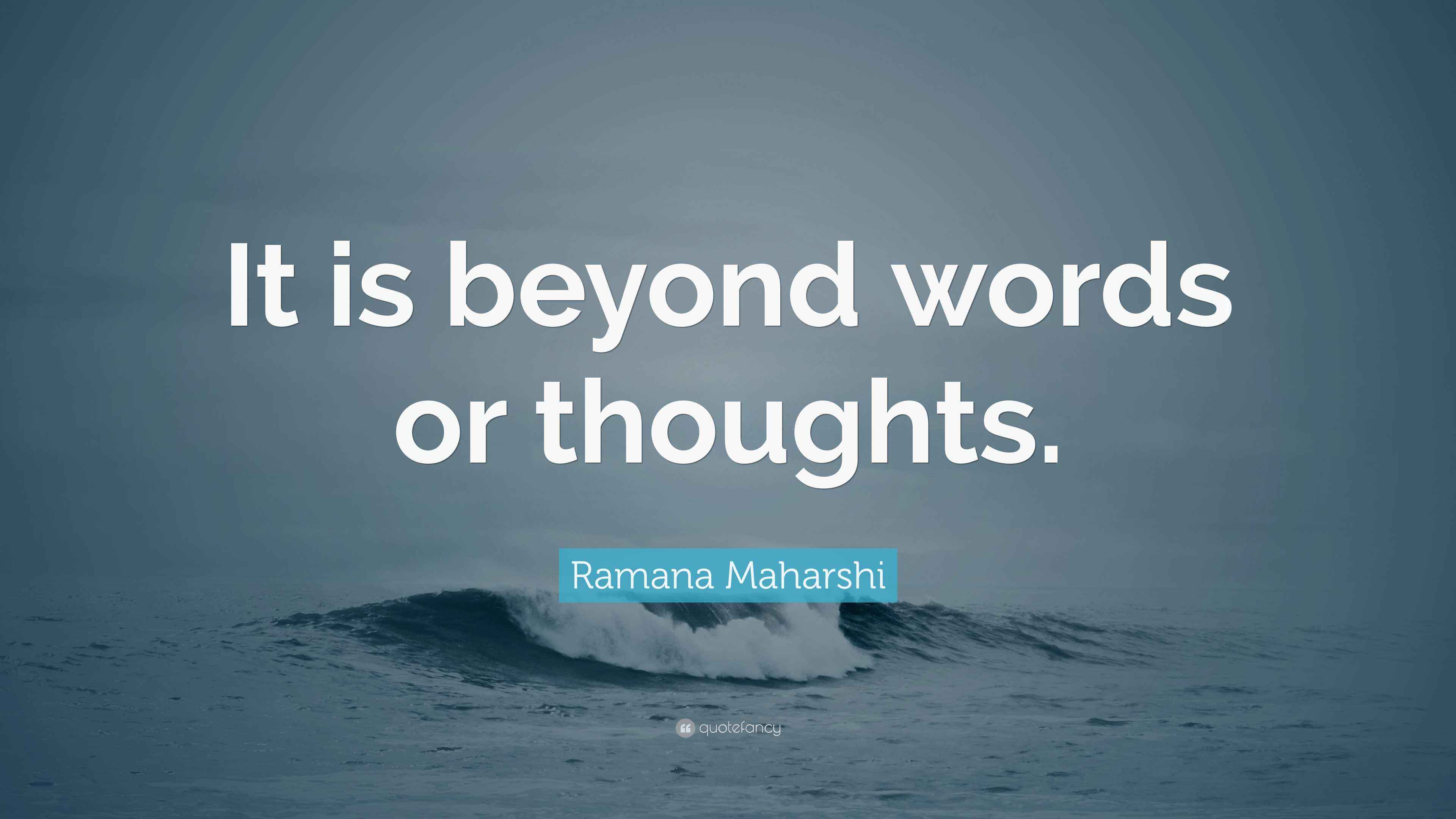 Ramana Maharshi Quote: “It is beyond words or thoughts.”