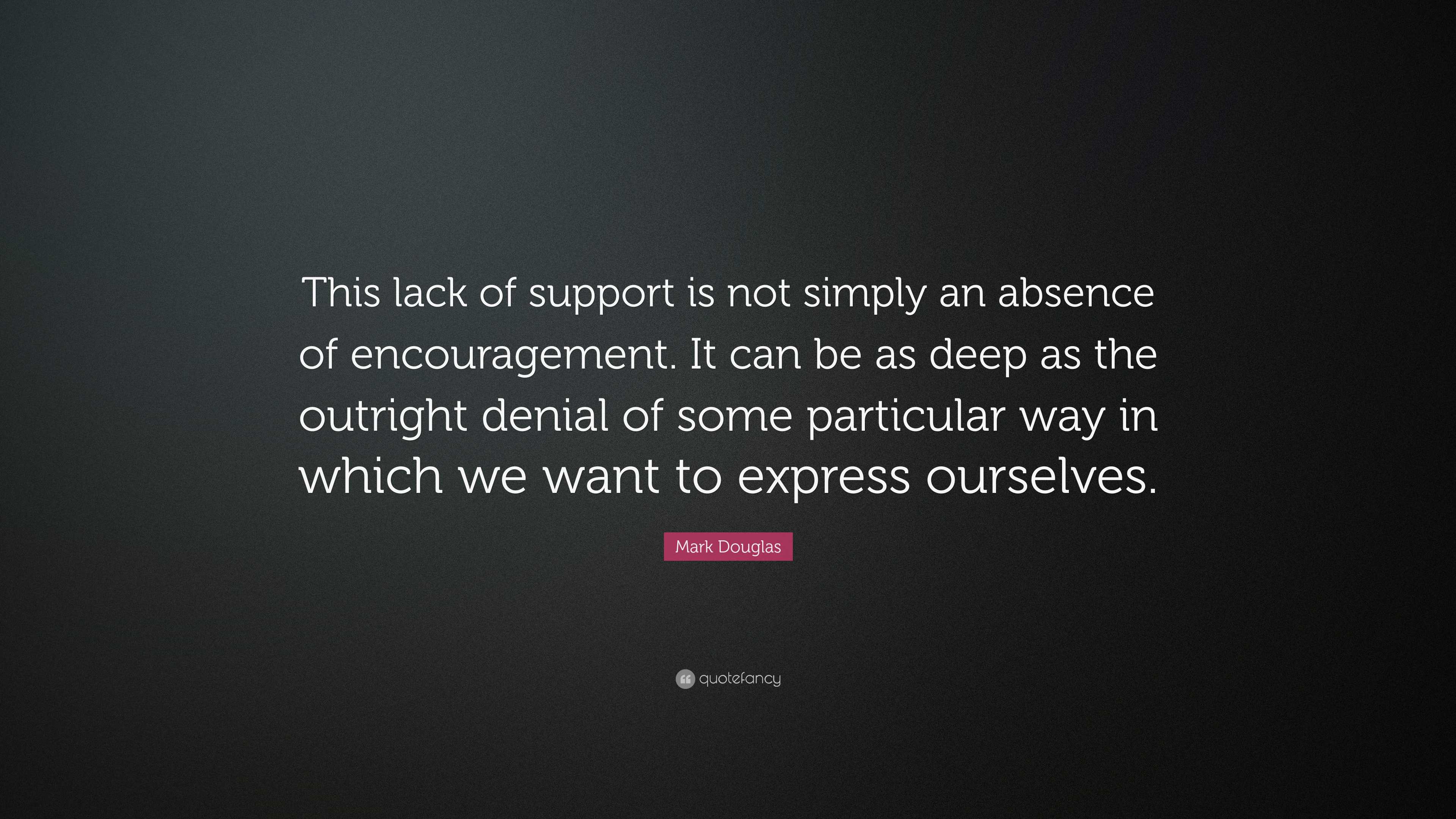 Mark Douglas Quote: “This lack of support is not simply an absence of ...