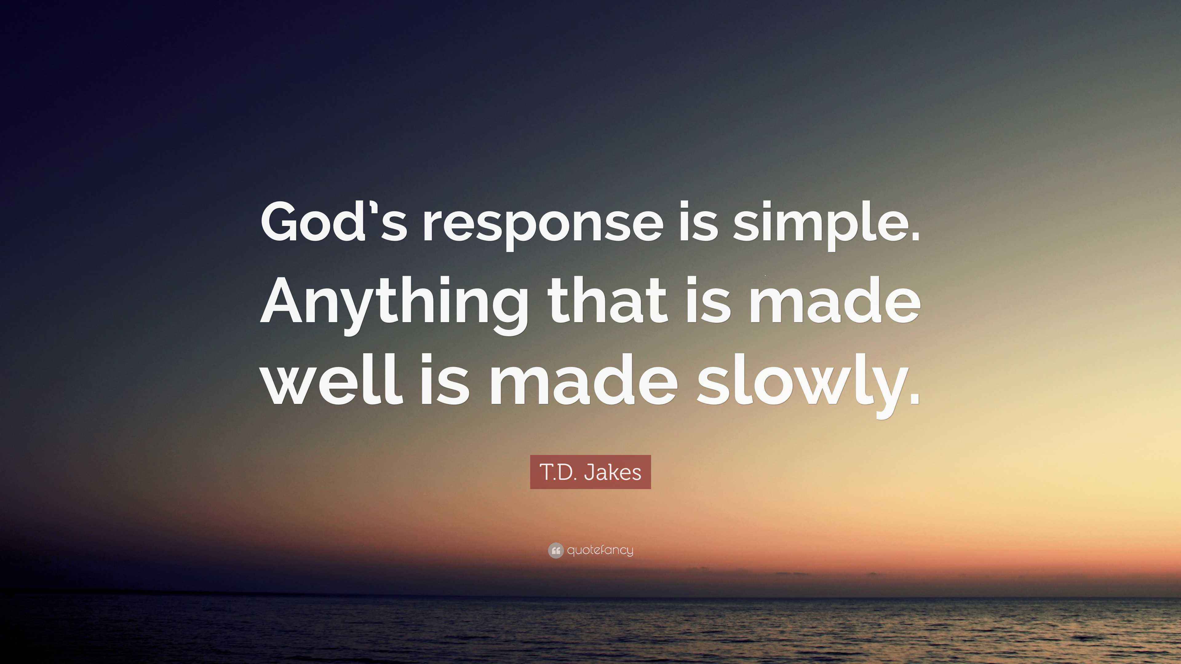 T.D. Jakes Quote: “God’s response is simple. Anything that is made well ...